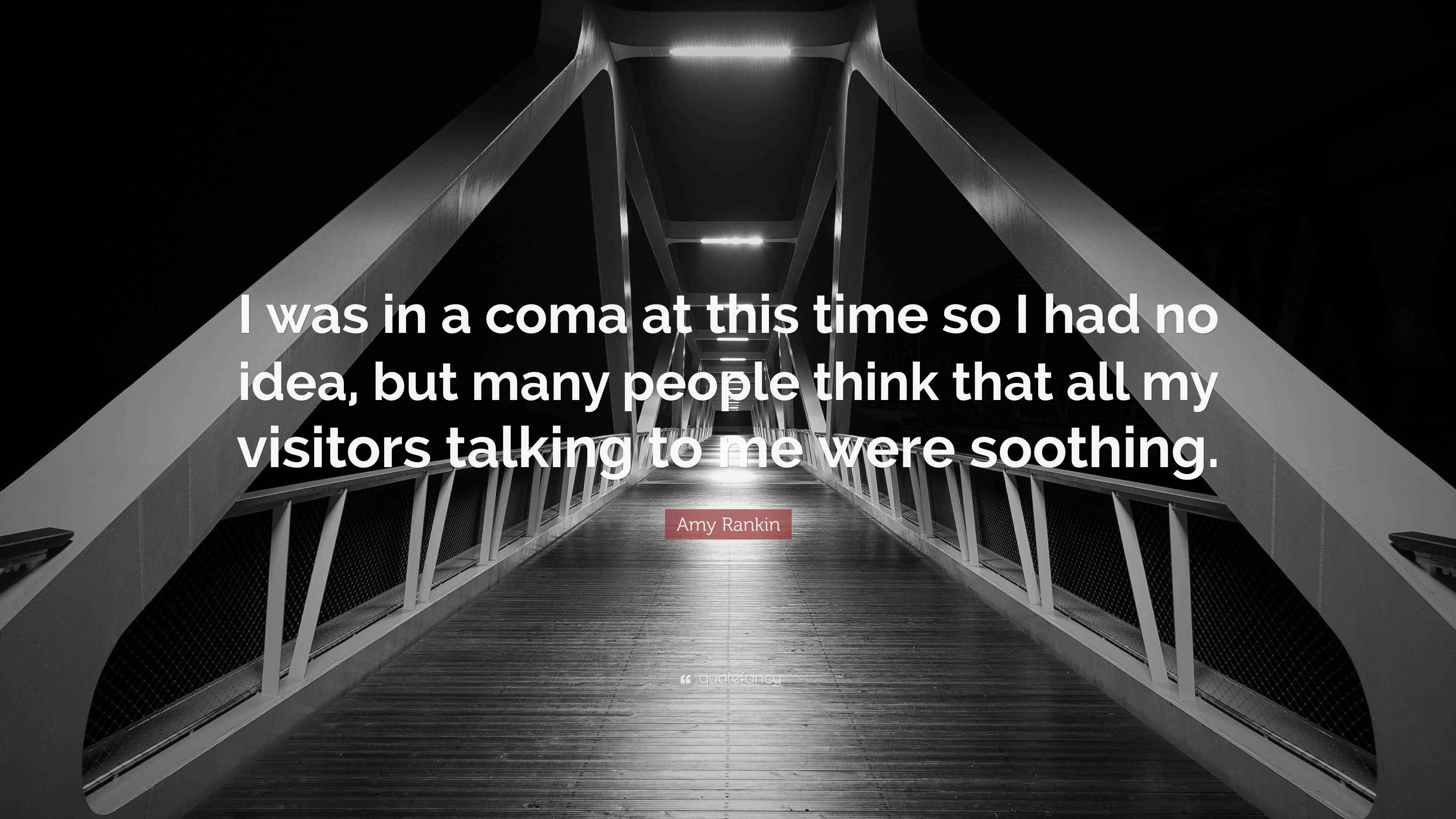 Amy Rankin Quote: “I was in a coma at this time so I had no idea, but ...