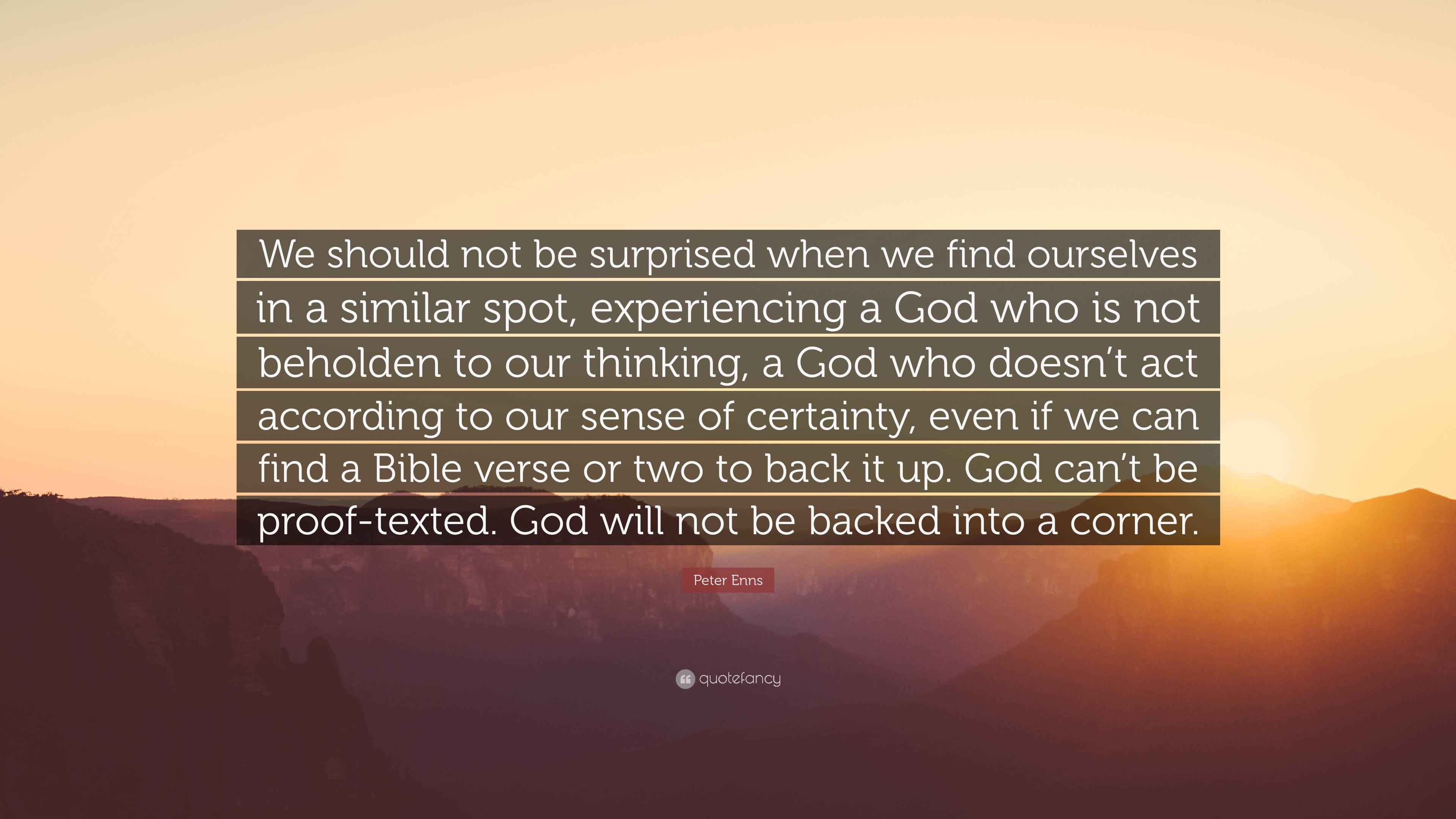 Peter Enns Quote: “We should not be surprised when we find ourselves in ...