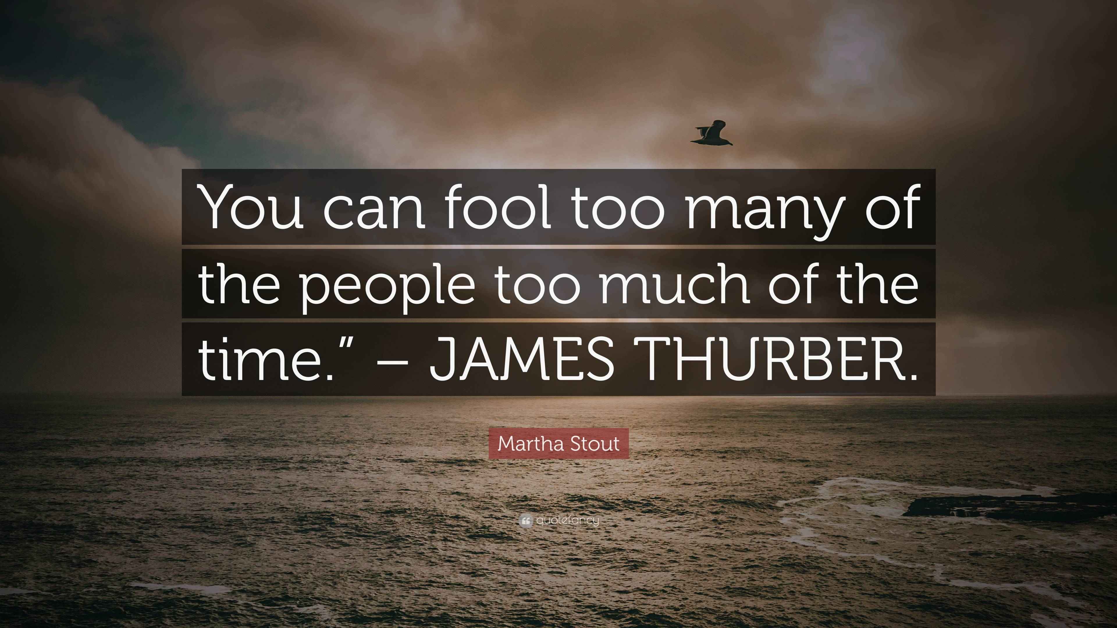 Martha Stout Quote: “You can fool too many of the people too much of ...