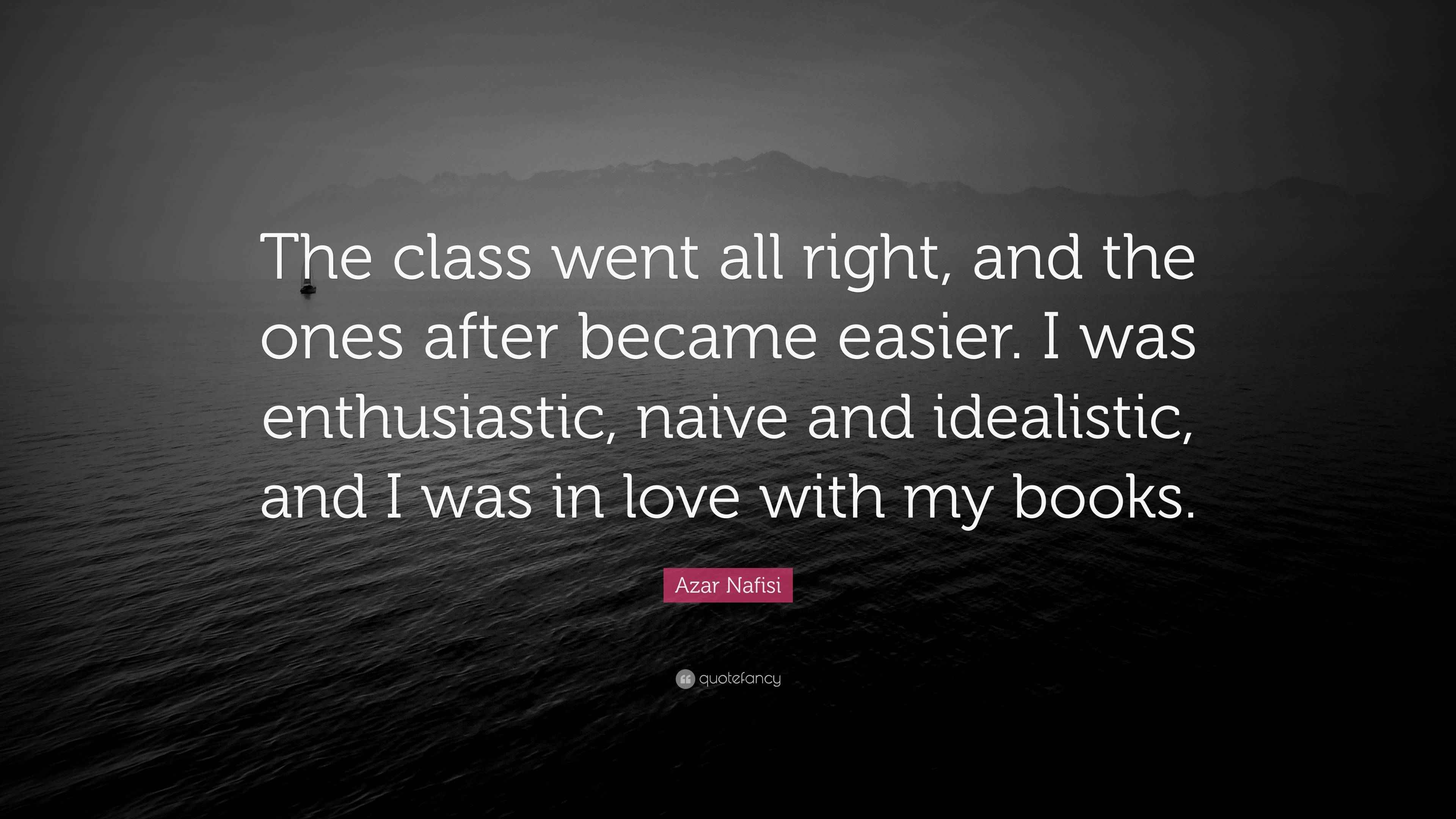 Azar Nafisi Quote: “The class went all right, and the ones after became ...