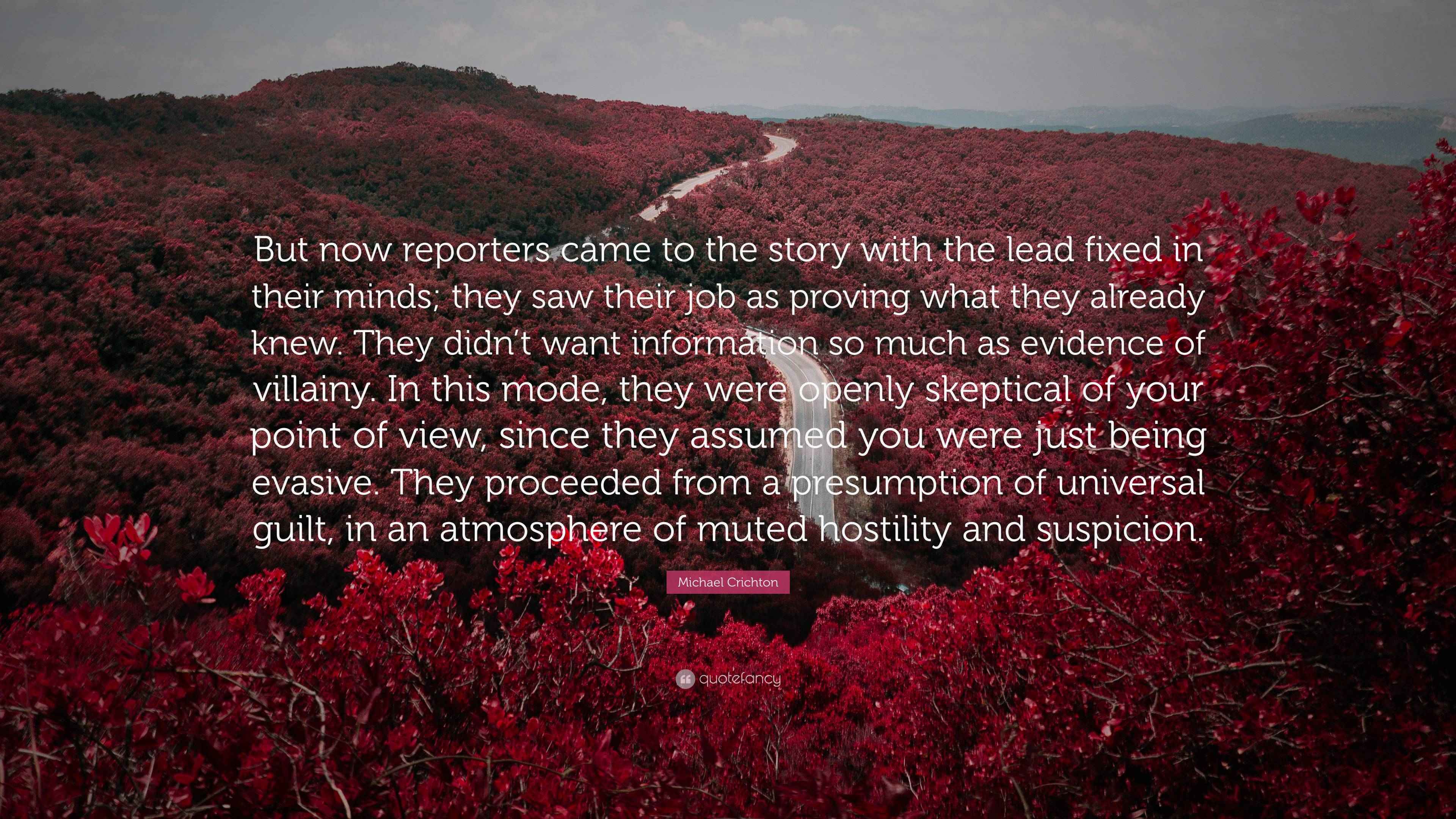 Michael Crichton Quote: “But now reporters came to the story with the ...