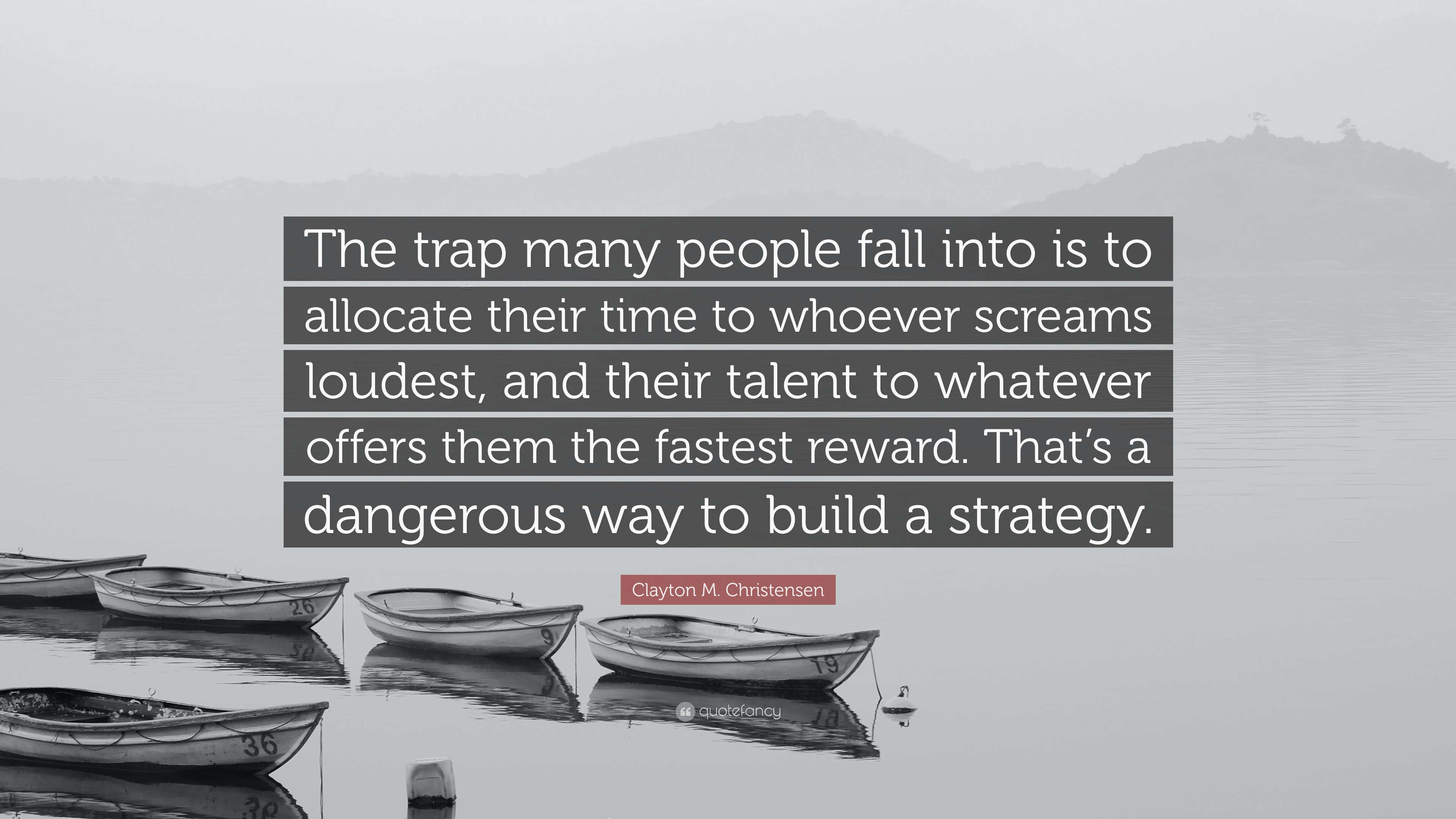 Clayton M. Christensen Quote: “The trap many people fall into is to ...