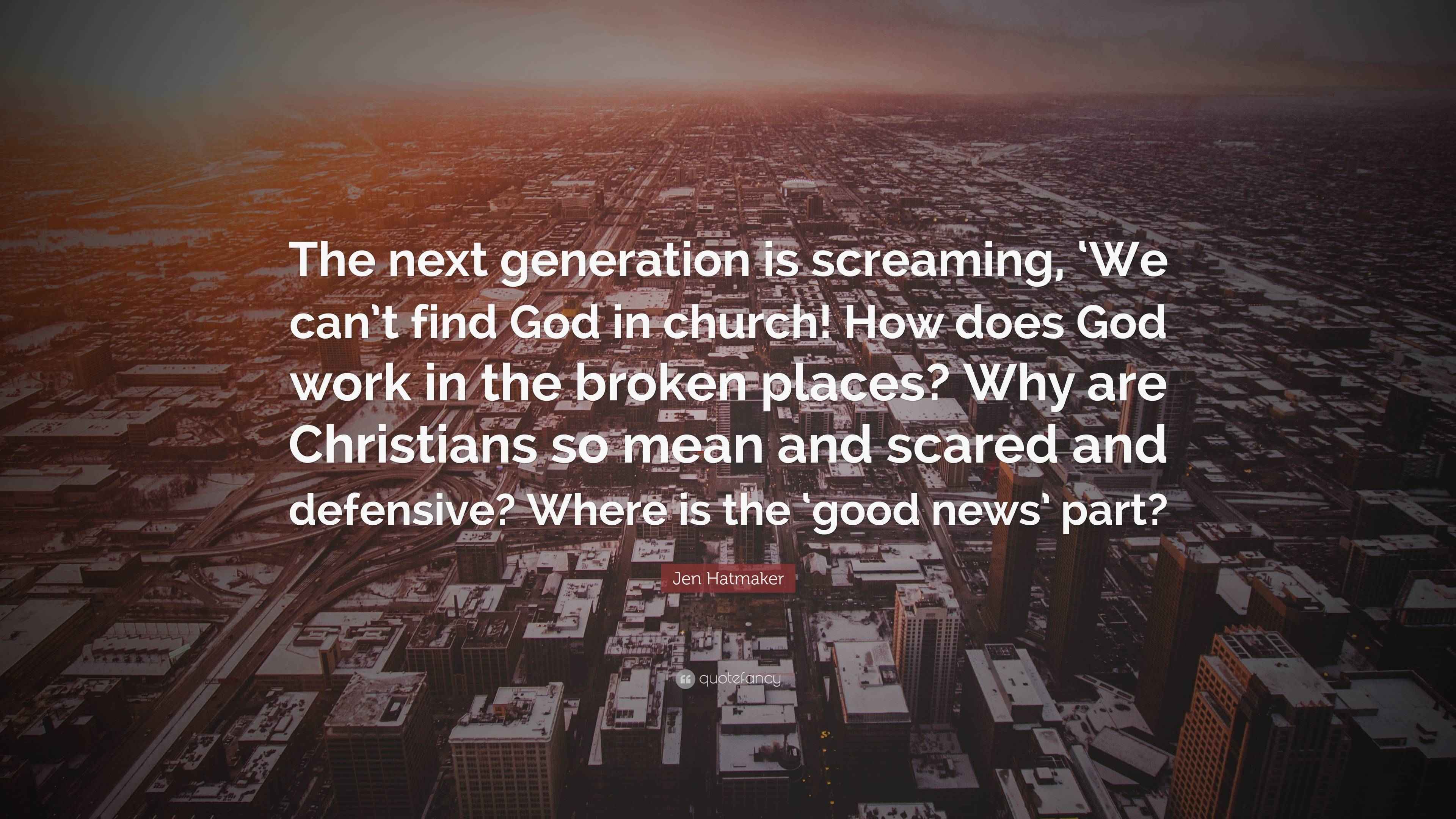 Jen Hatmaker Quote: “The next generation is screaming, ‘We can’t find ...