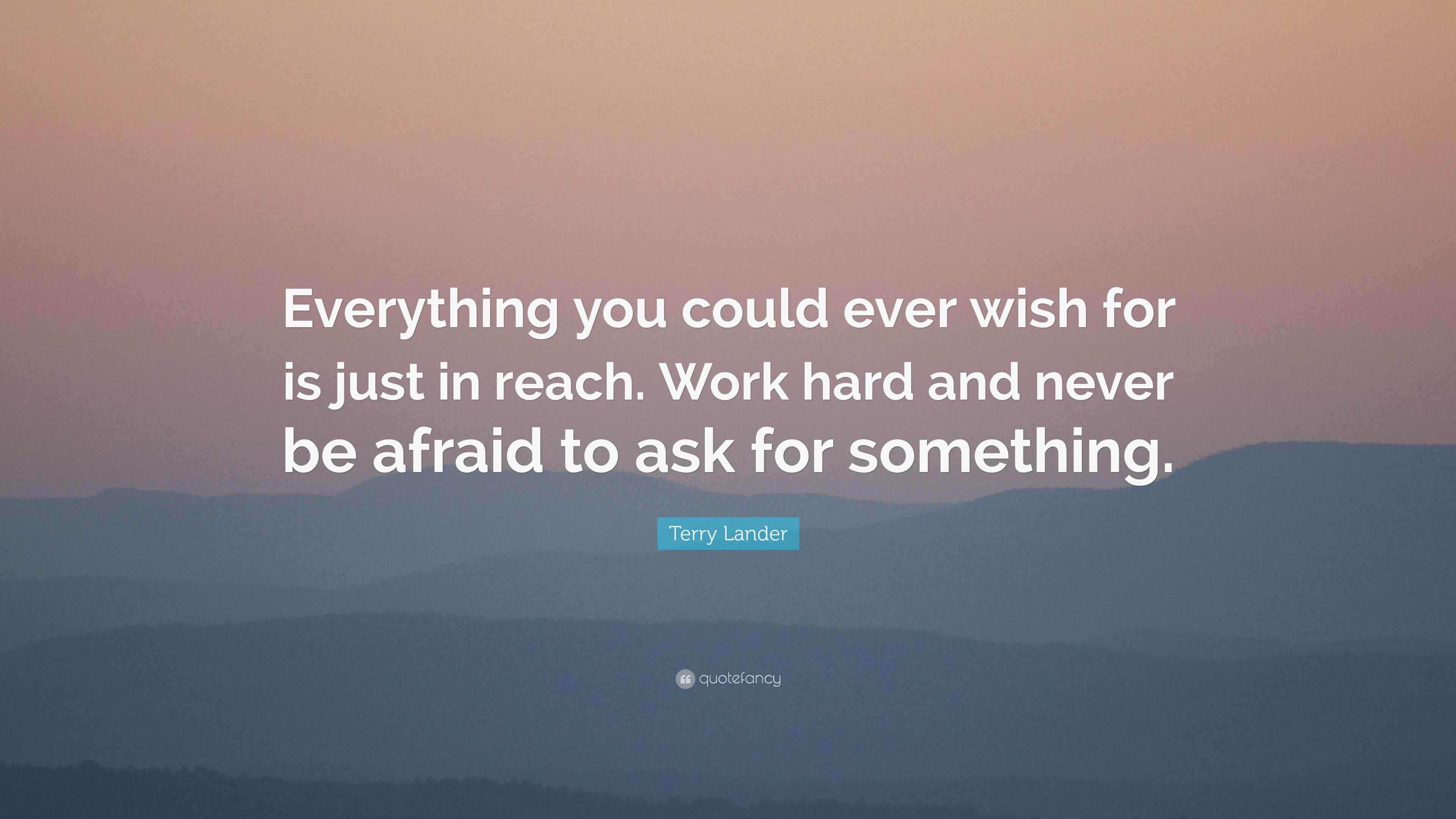 Terry Lander Quote: “Everything you could ever wish for is just in ...