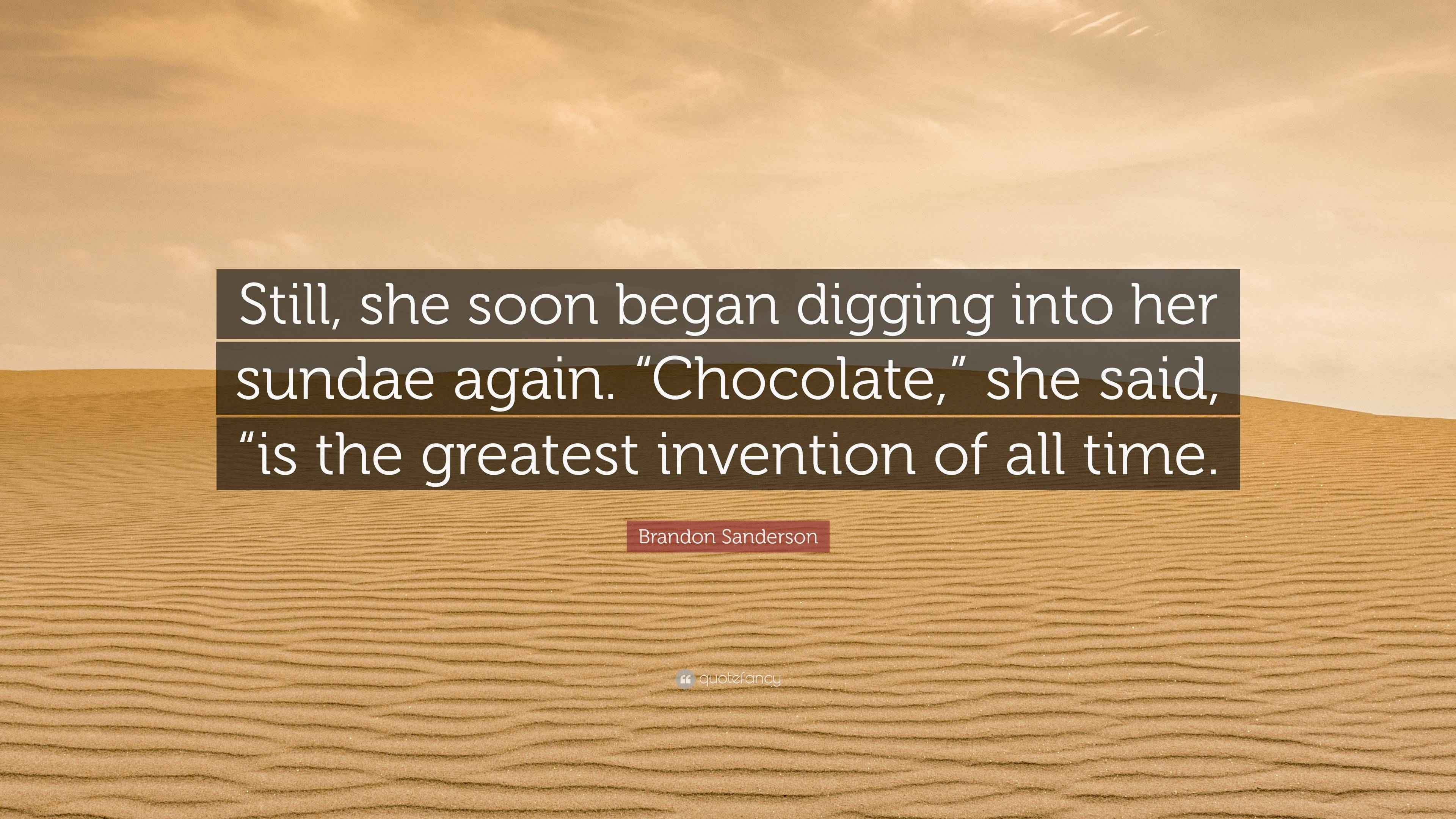 Brandon Sanderson Quote: “Still, she soon began digging into her sundae ...
