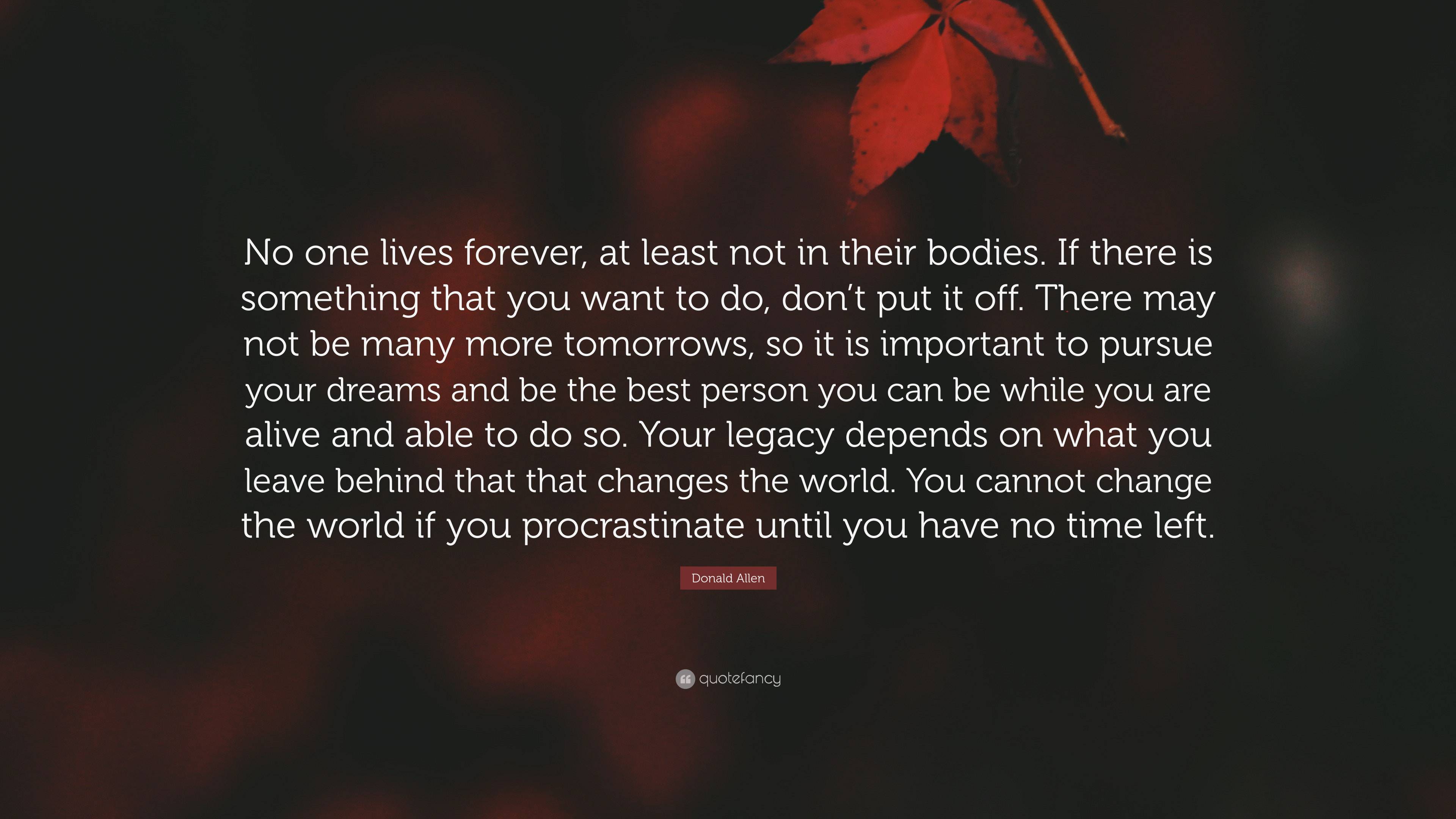 Donald Allen Quote: “No one lives forever, at least not in their bodies ...