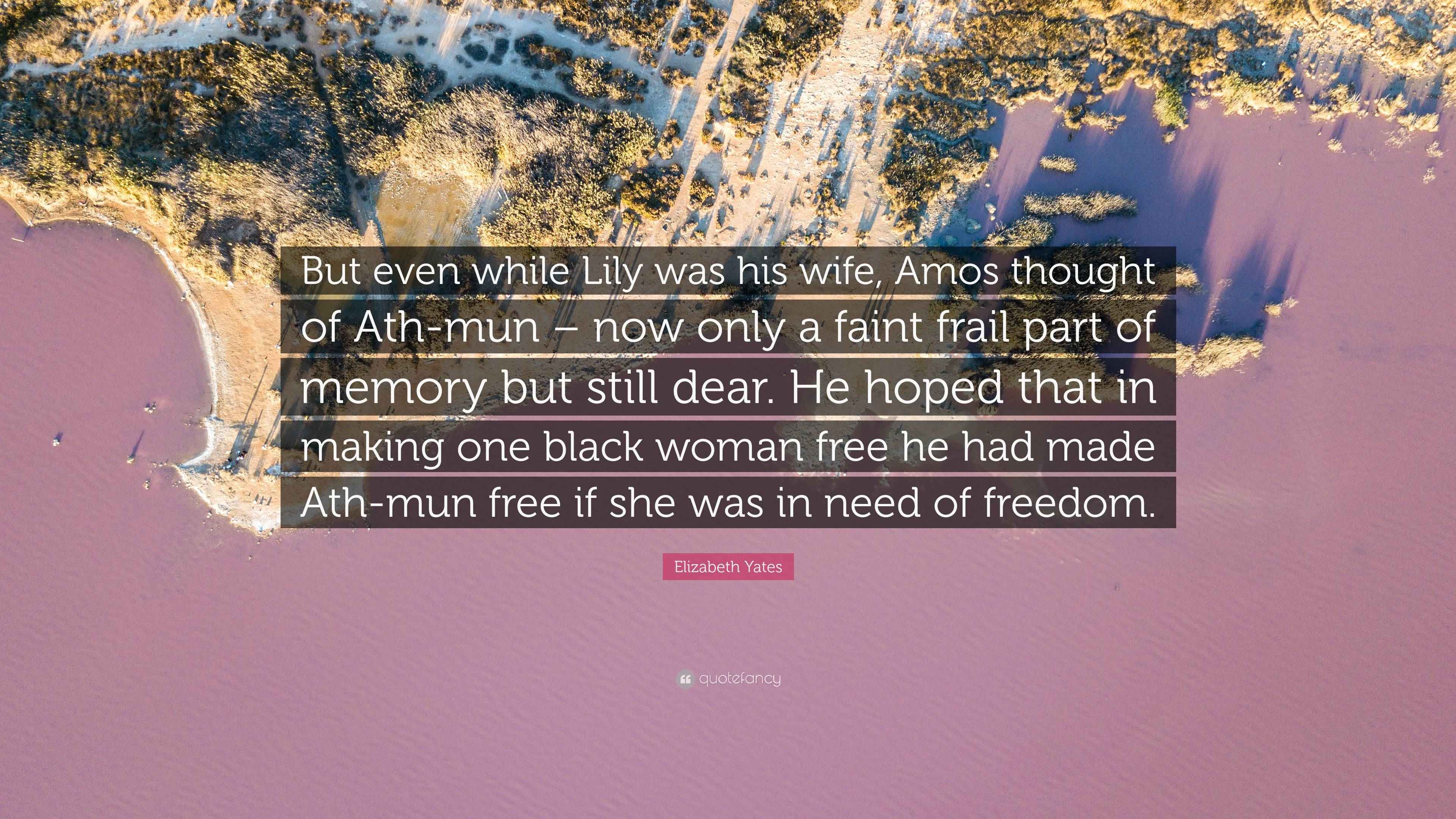 Elizabeth Yates Quote: “But even while Lily was his wife, Amos thought ...