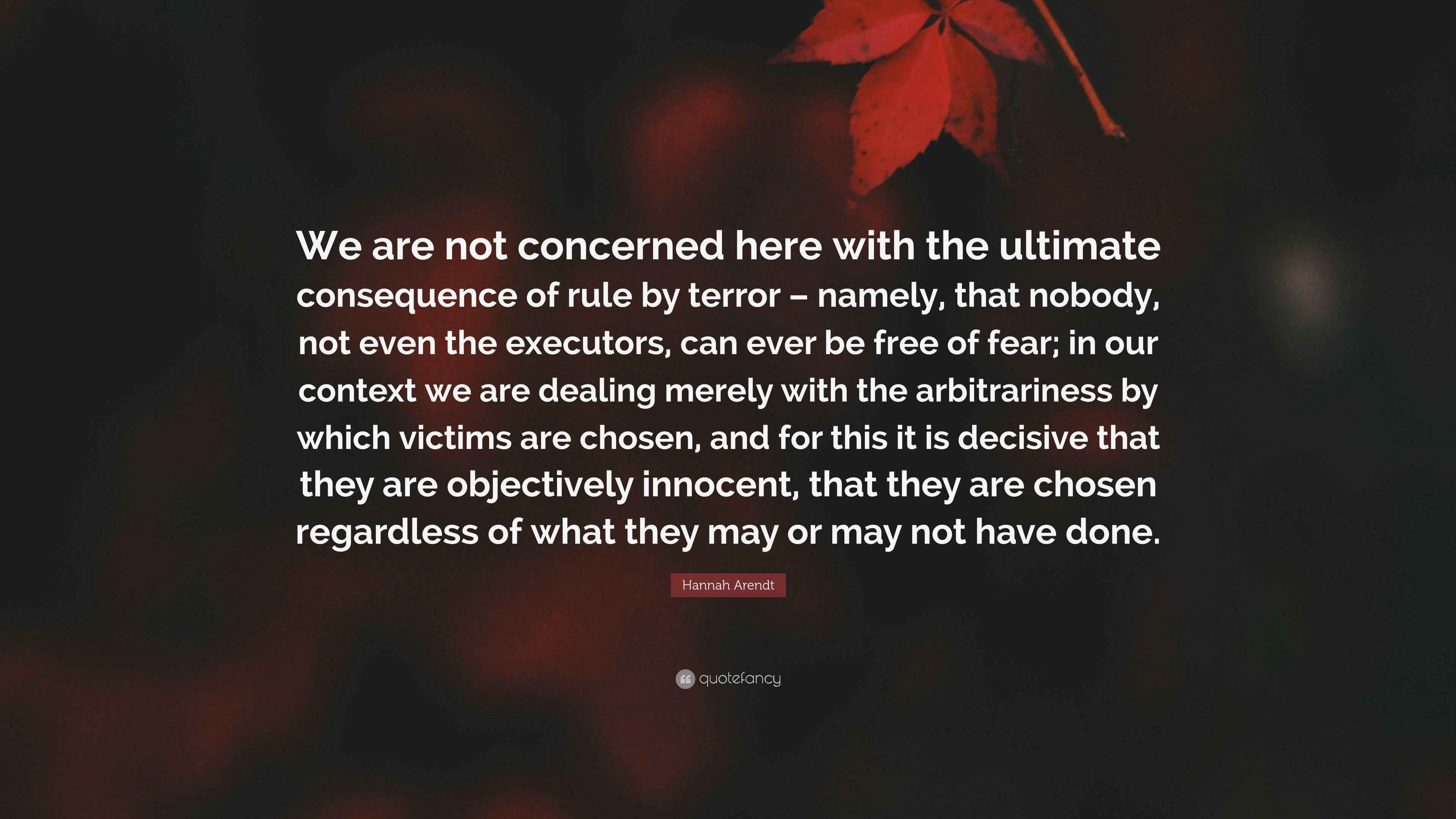 Hannah Arendt Quote: “We are not concerned here with the ultimate ...