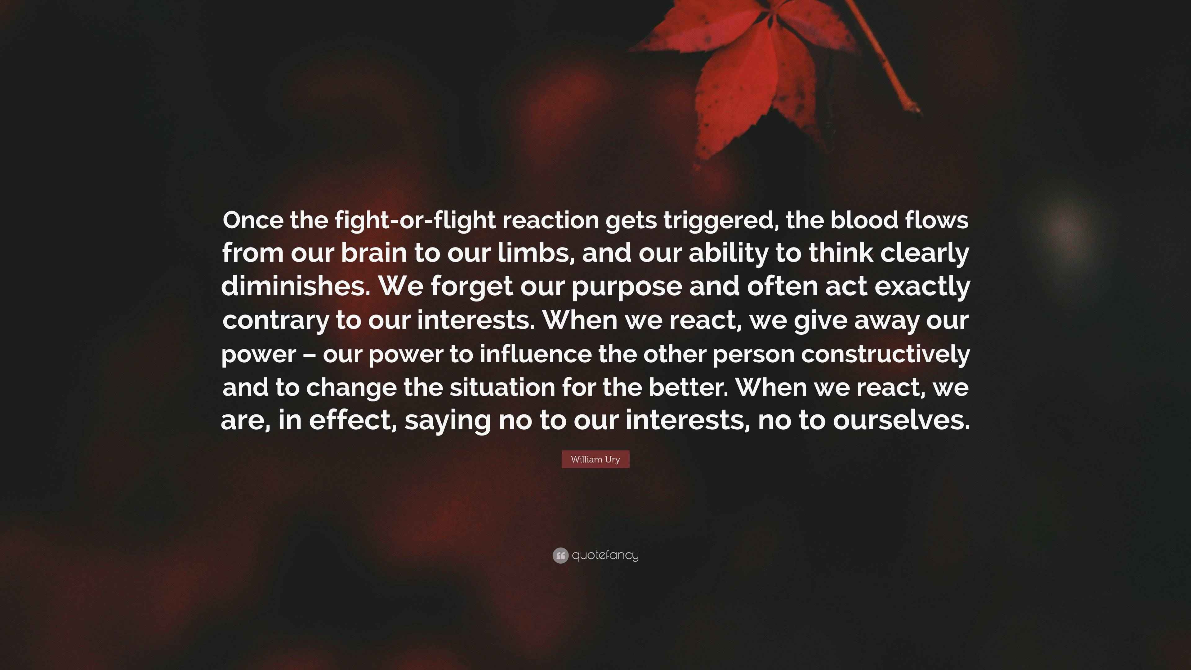 William Ury Quote: “Once the fight-or-flight reaction gets triggered ...