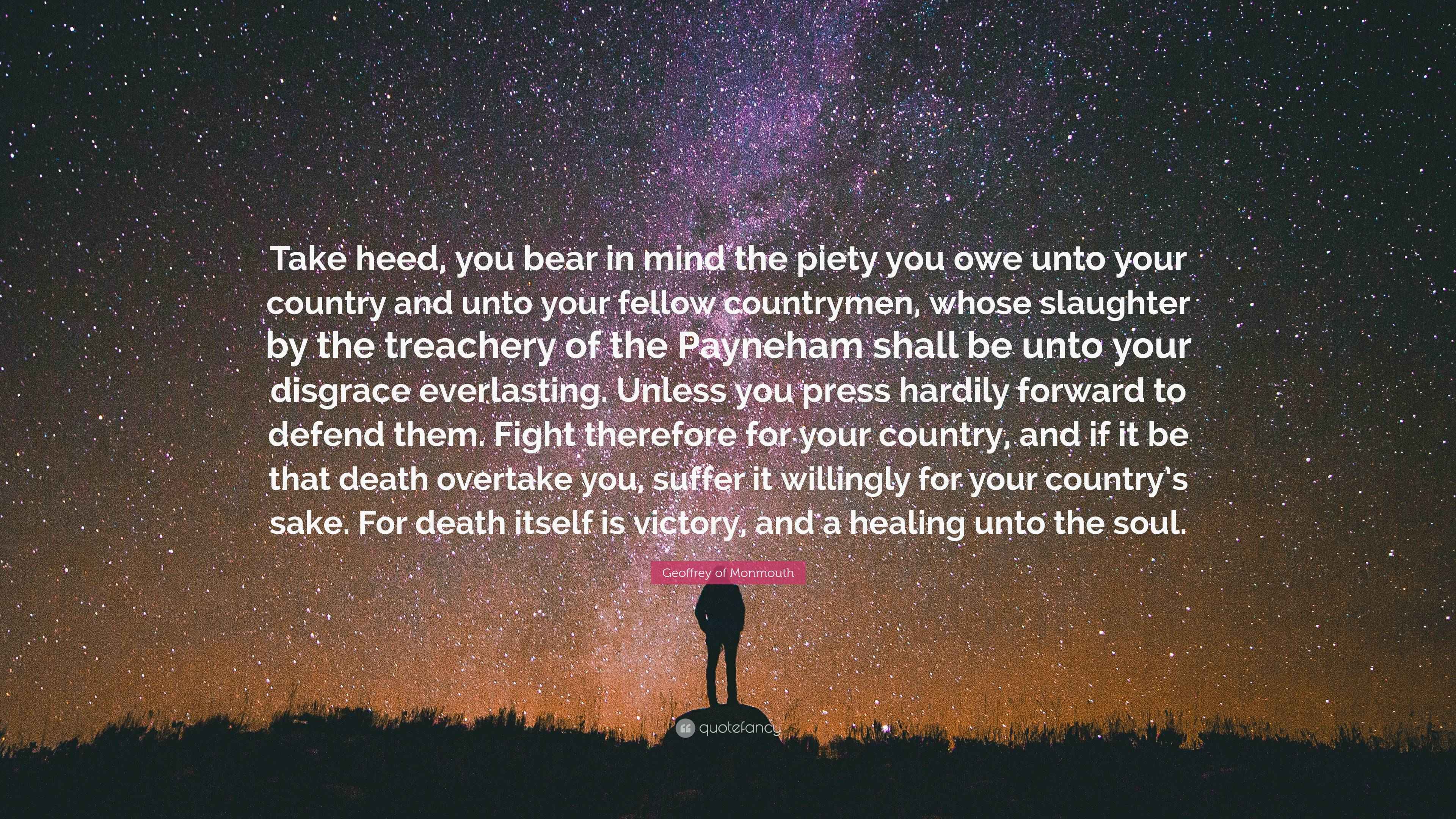 Geoffrey of Monmouth Quote: “Take heed, you bear in mind the piety you ...