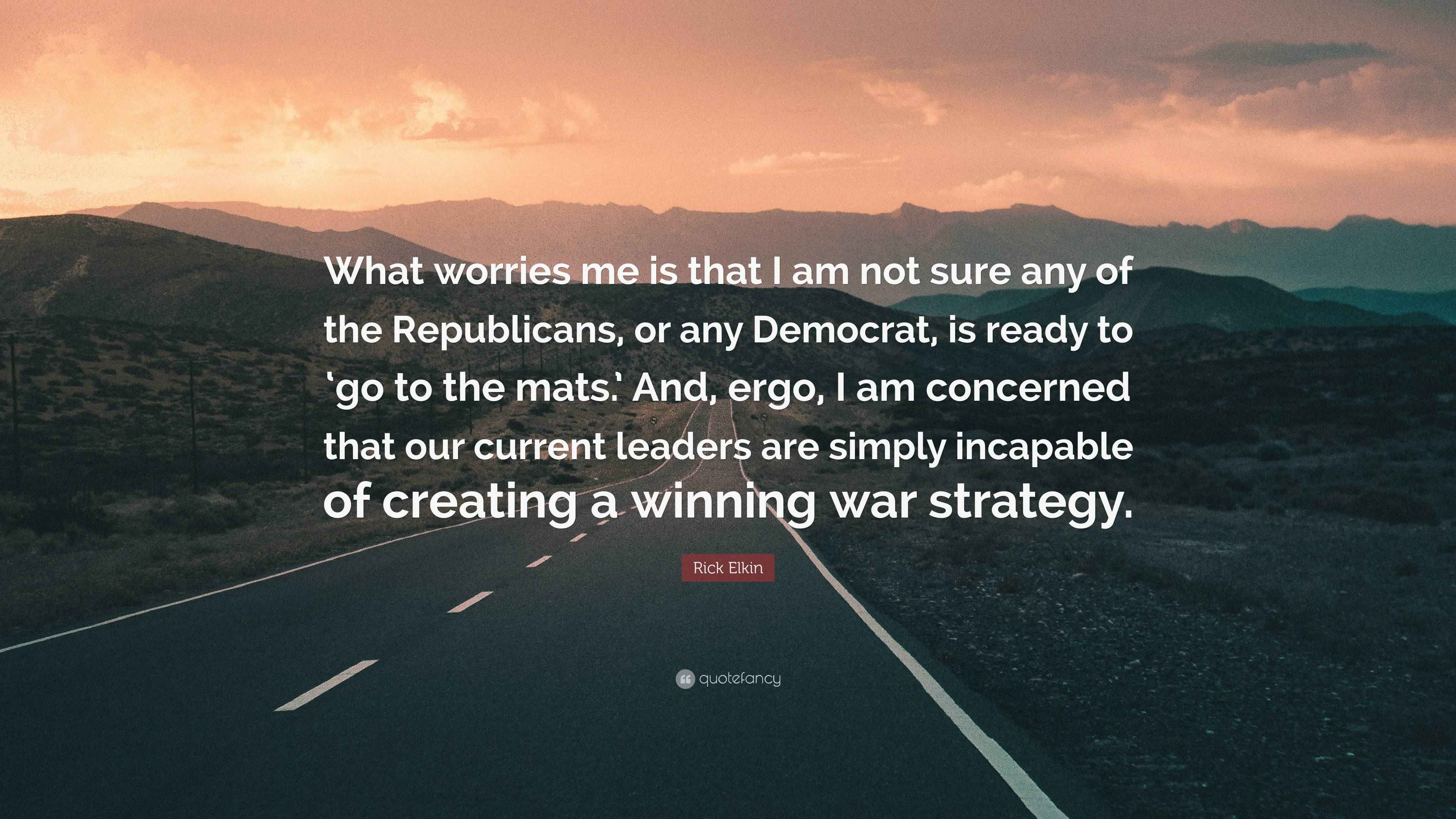 Rick Elkin Quote: “What worries me is that I am not sure any of the ...