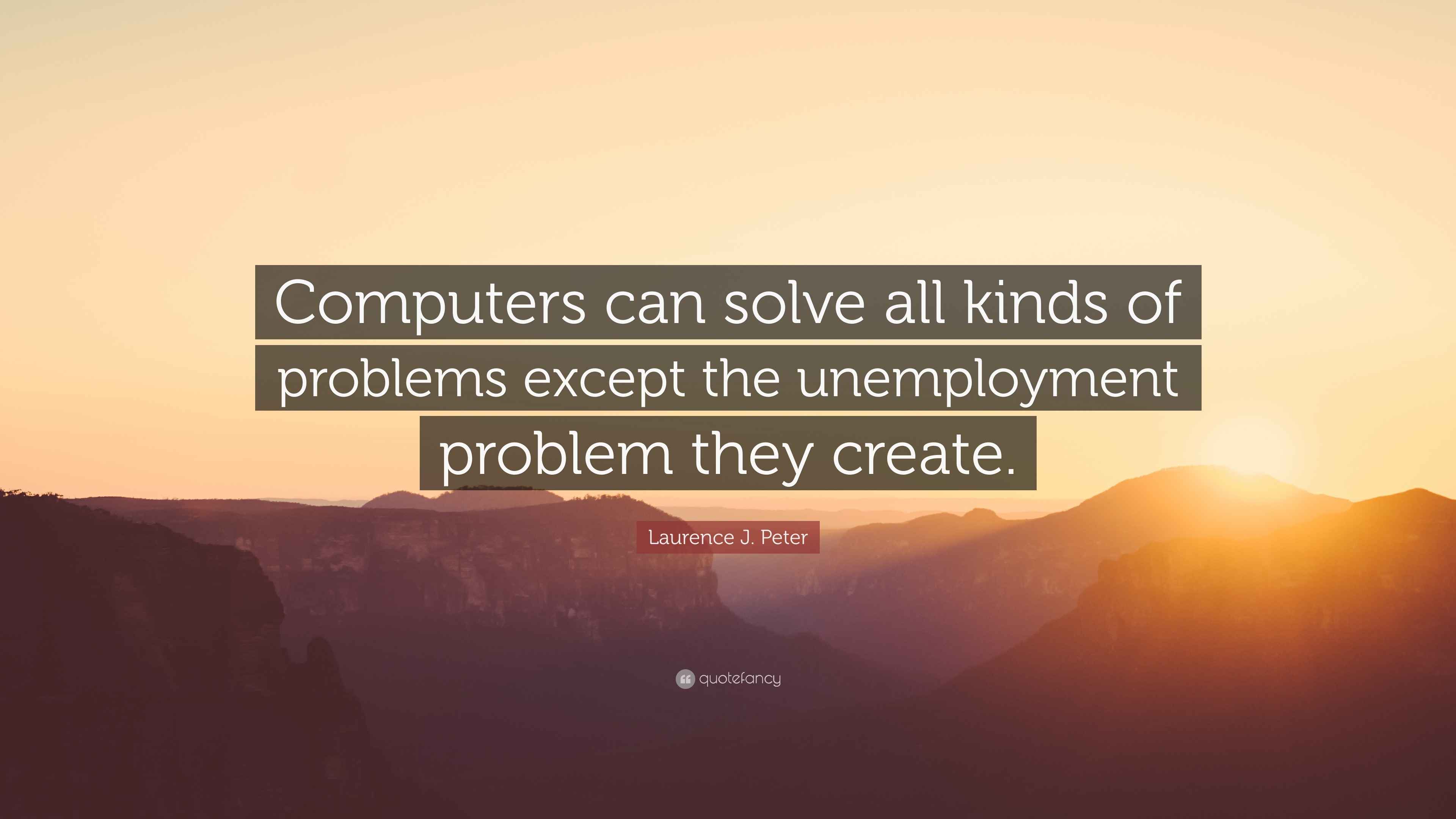 Laurence J. Peter Quote: “Computers can solve all kinds of problems ...