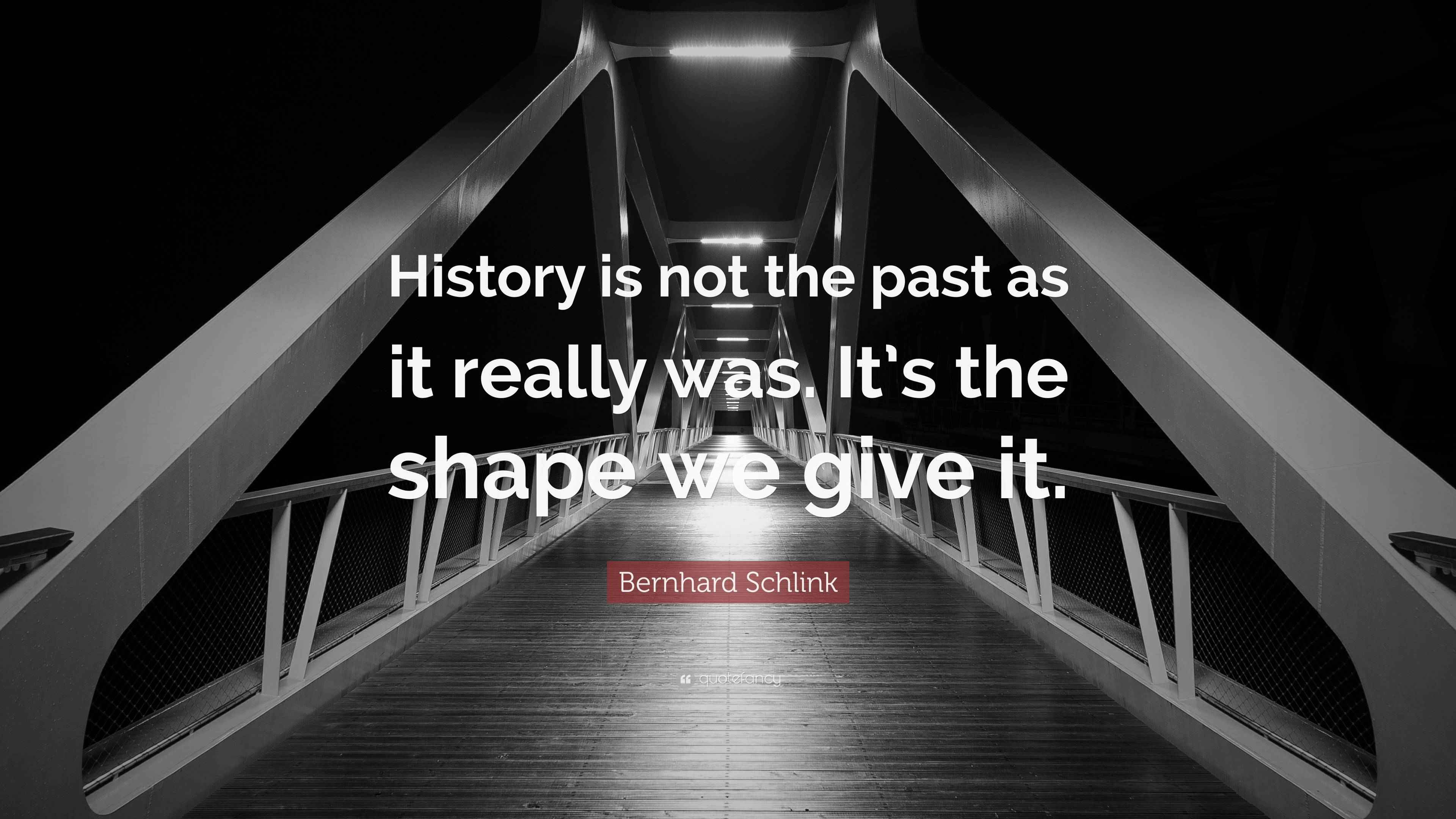 Bernhard Schlink Quote: “History is not the past as it really was. It’s ...