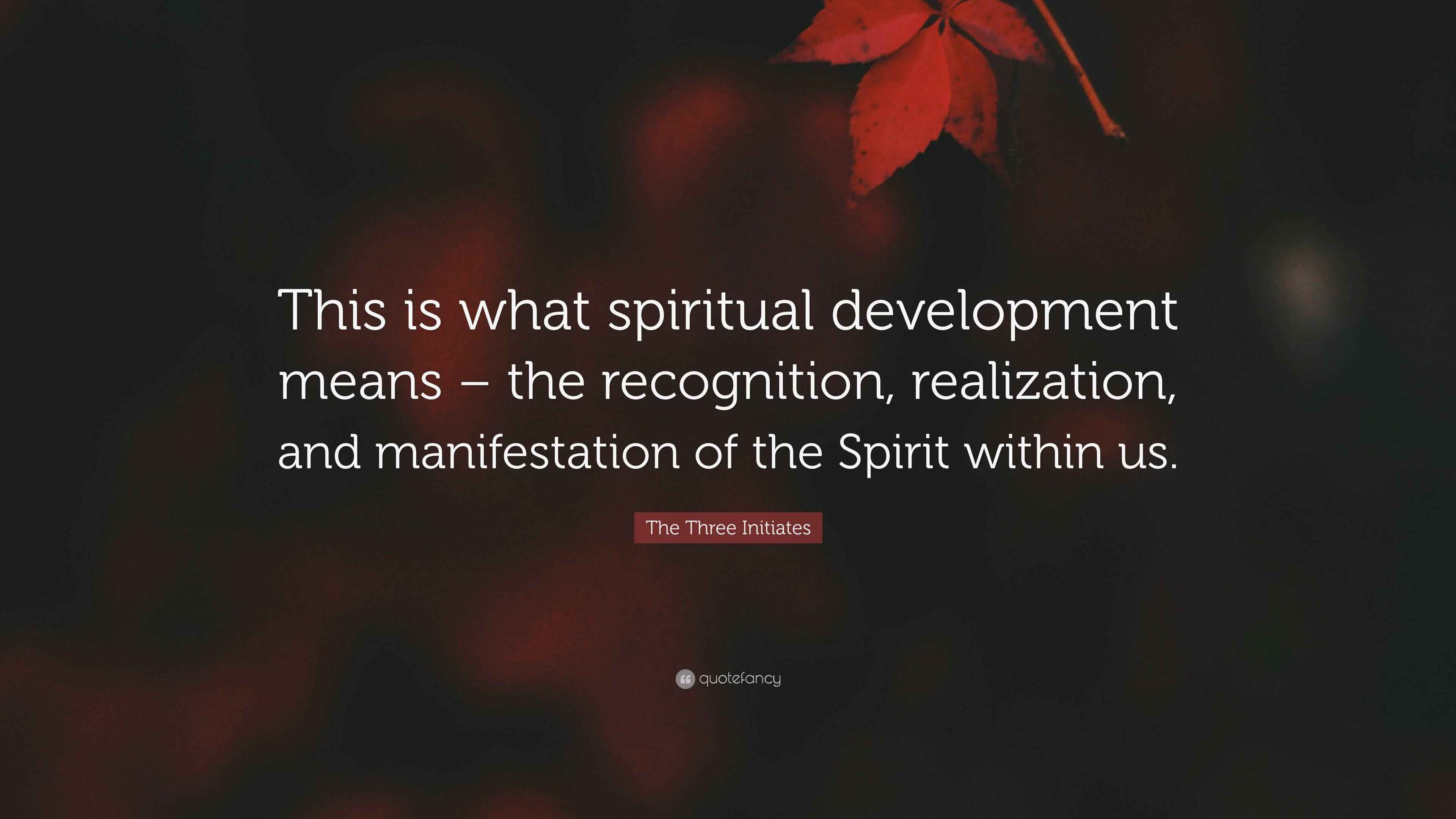 The Three Initiates Quote: “This is what spiritual development means ...