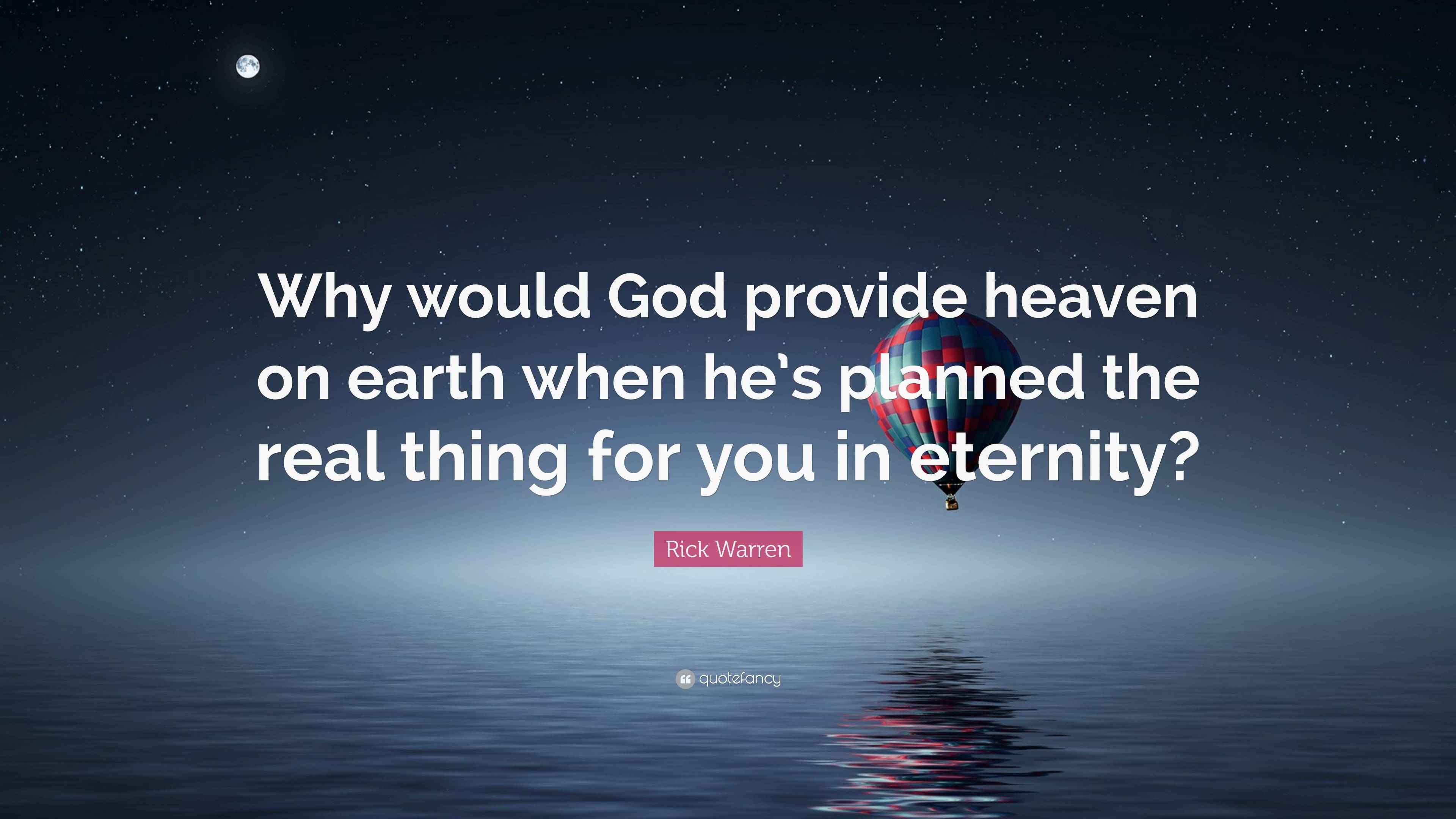 Rick Warren Quote: “Why would God provide heaven on earth when he’s ...