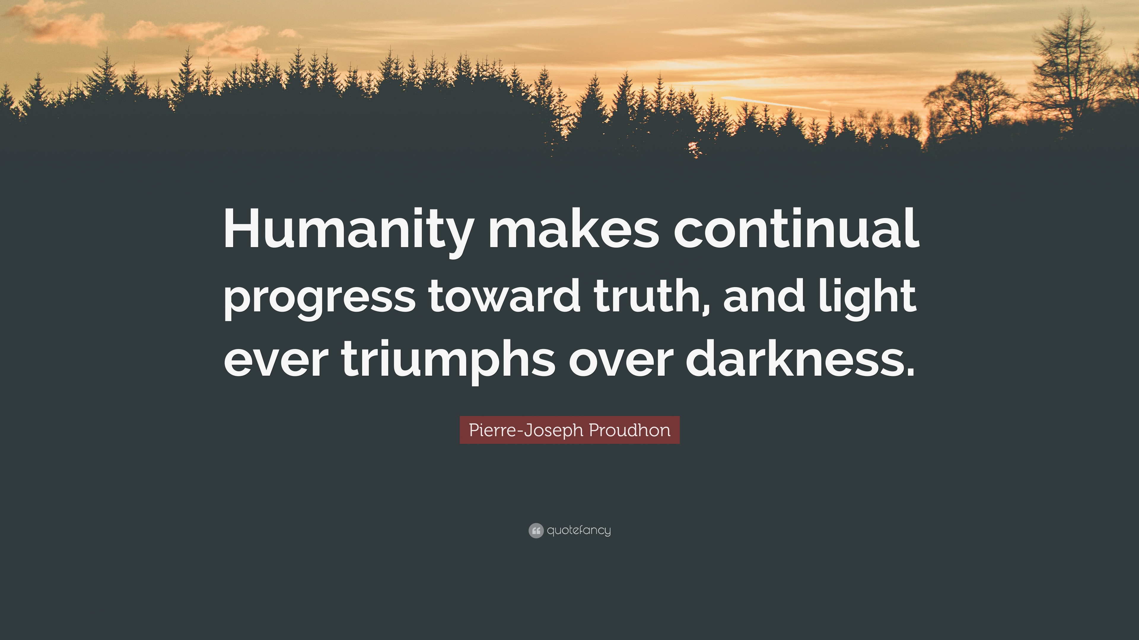 Pierre-Joseph Proudhon Quote: “Humanity makes continual progress toward ...