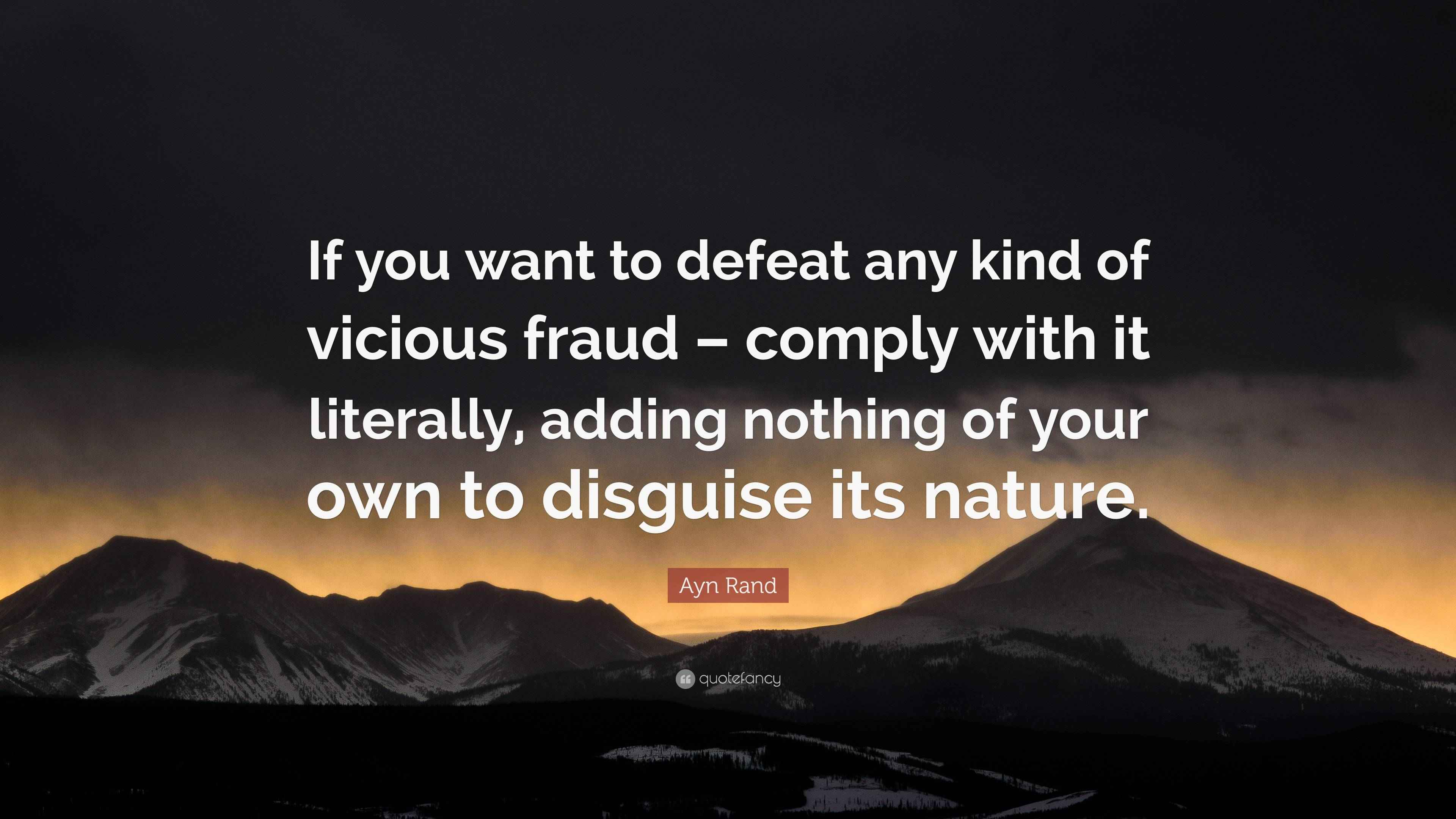 Ayn Rand Quote: “If you want to defeat any kind of vicious fraud ...