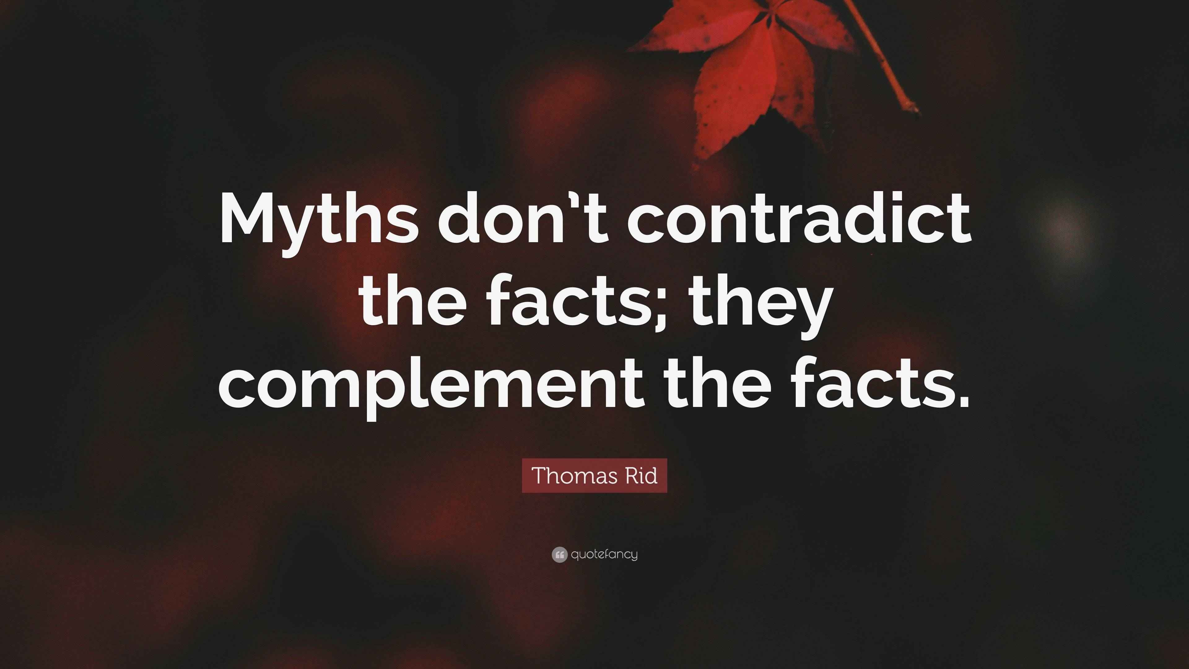 Thomas Rid Quote: “Myths don’t contradict the facts; they complement ...