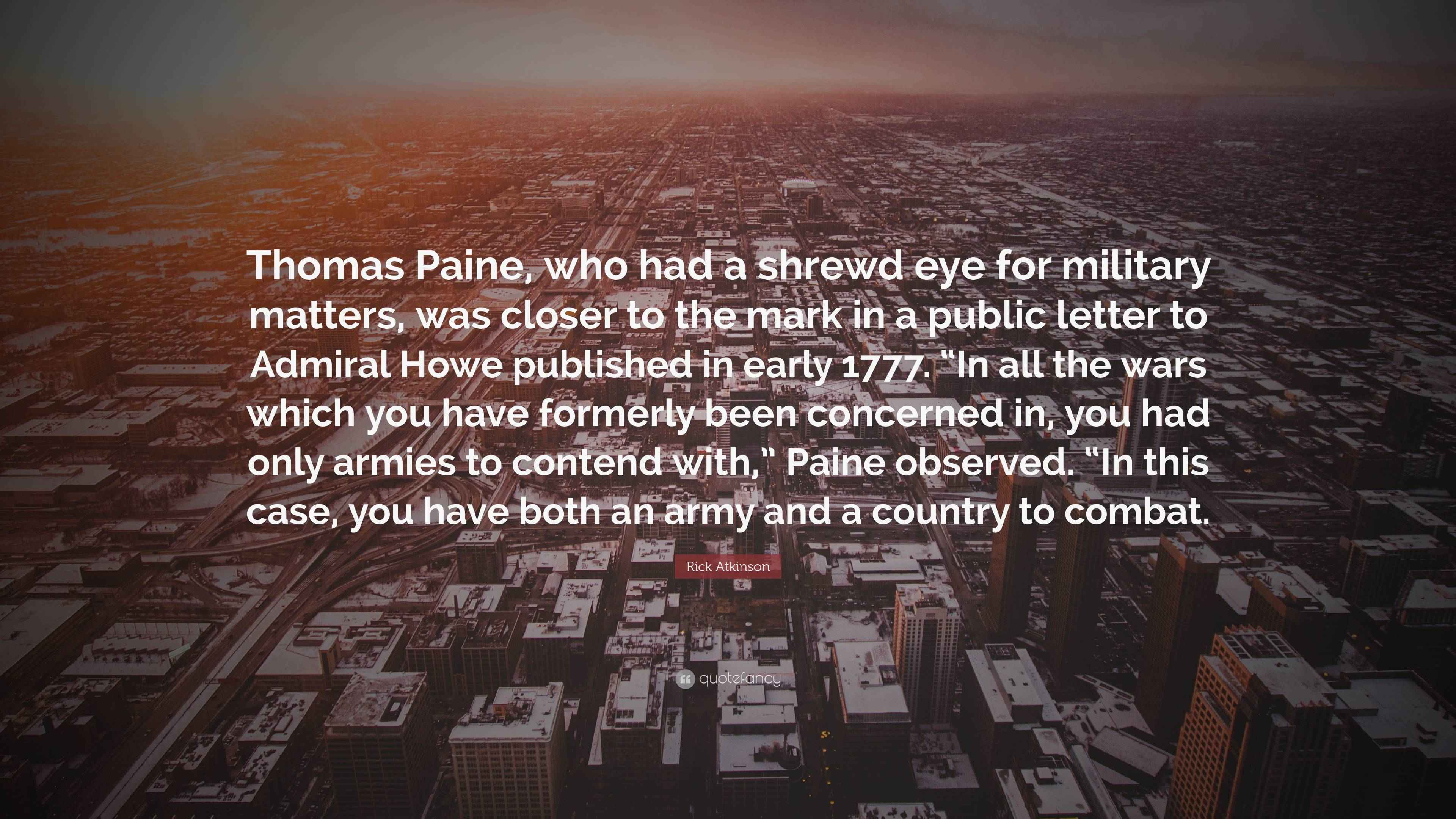 Rick Atkinson Quote: “Thomas Paine, who had a shrewd eye for military ...