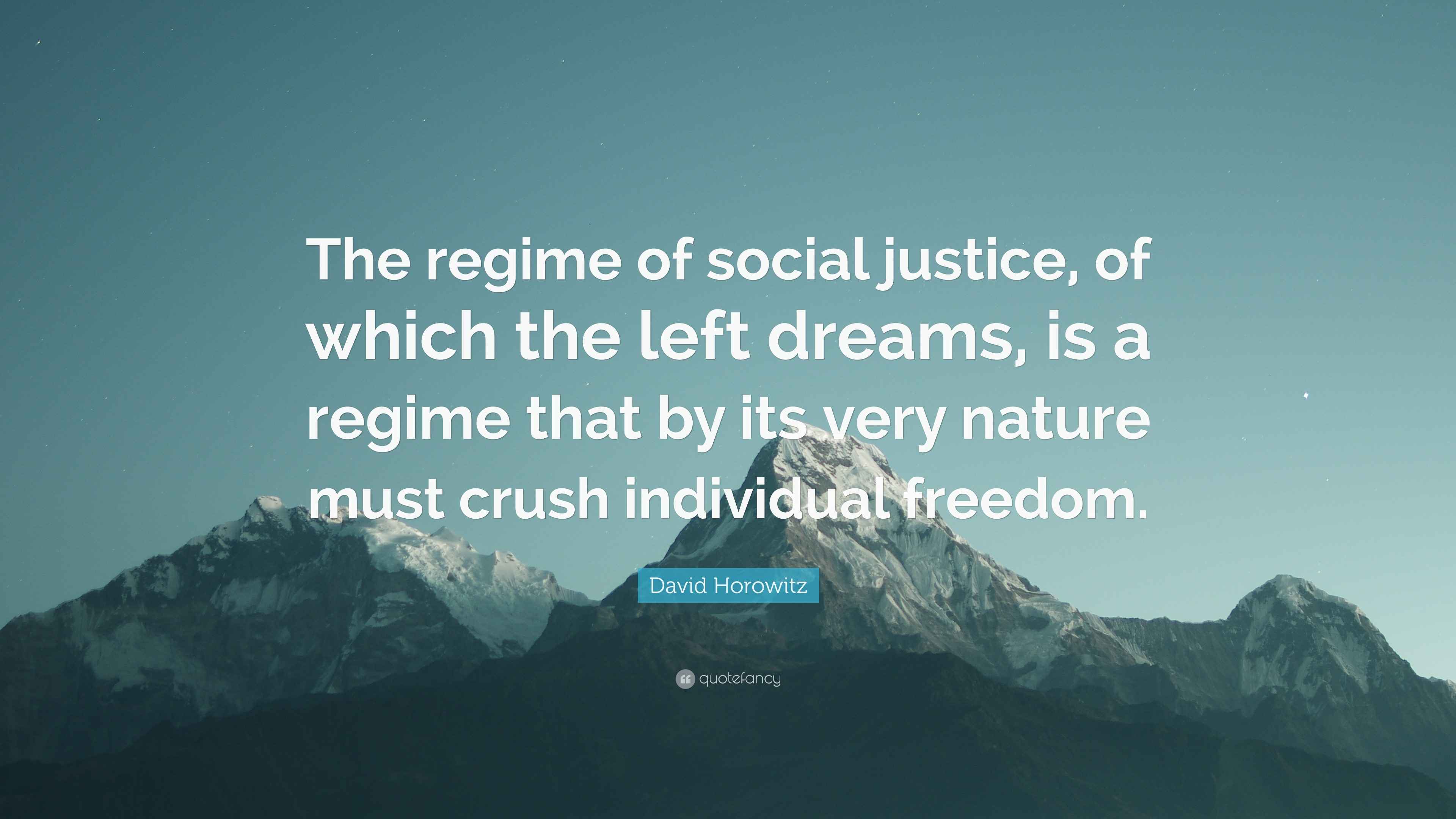 David Horowitz Quote: “The regime of social justice, of which the left ...