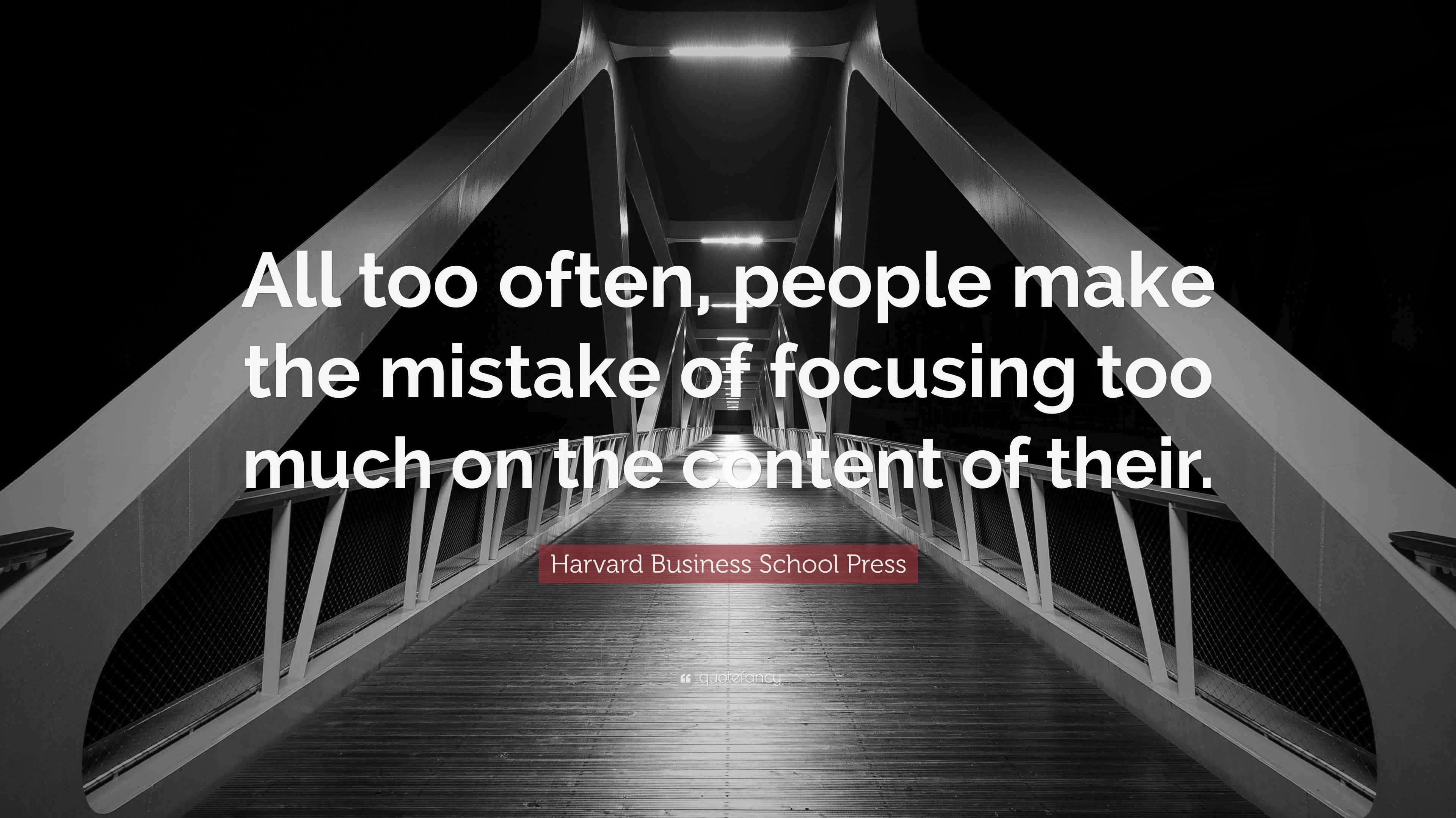 Harvard Business School Press Quote: “All too often, people make the ...
