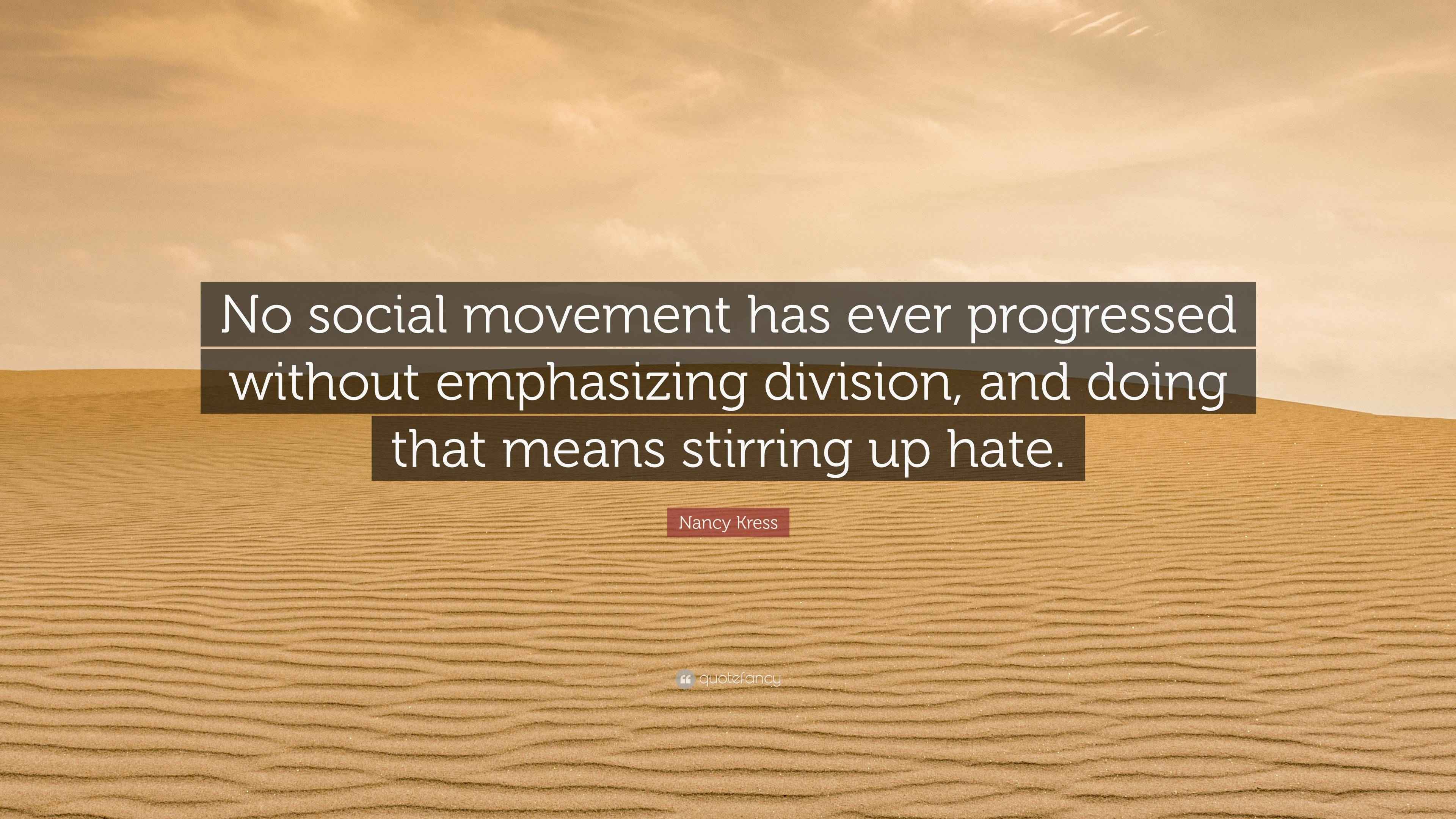 Nancy Kress Quote: “No social movement has ever progressed without ...