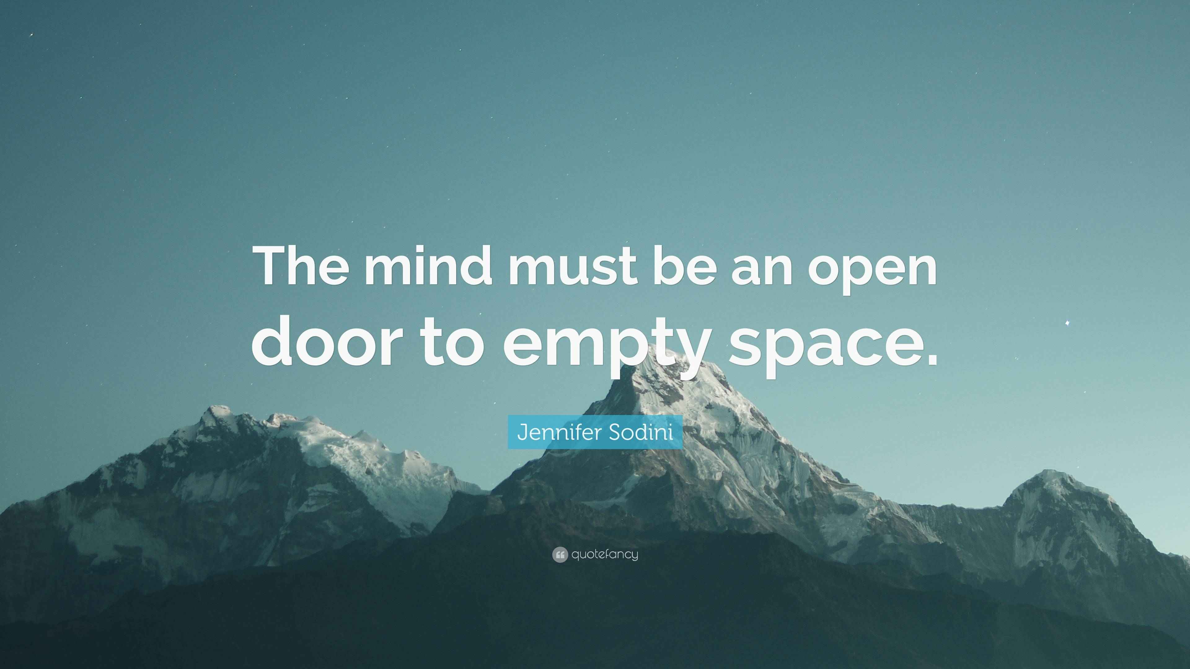 Jennifer Sodini Quote: “The mind must be an open door to empty space.”