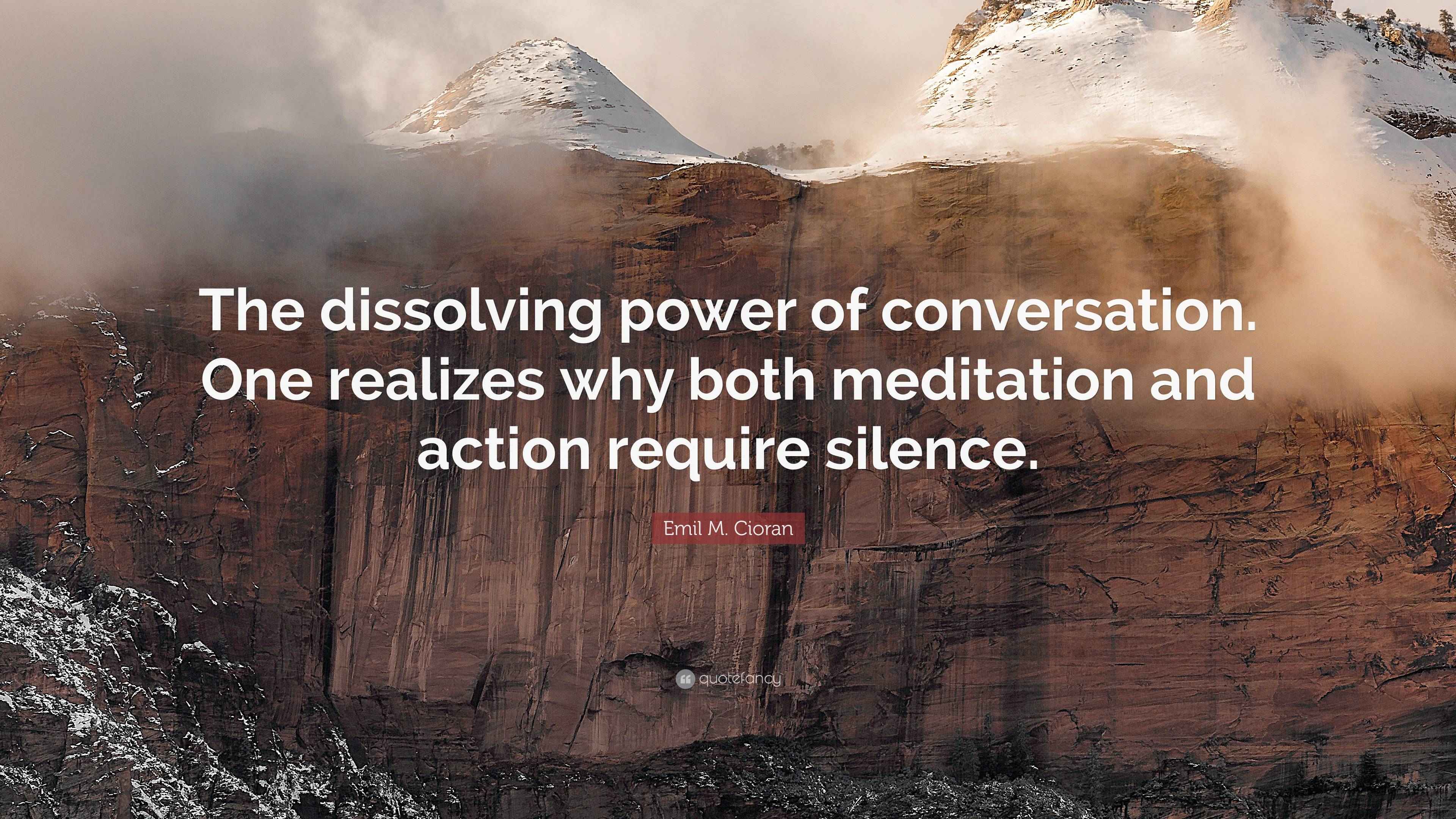 Emil M. Cioran Quote: “The dissolving power of conversation. One ...