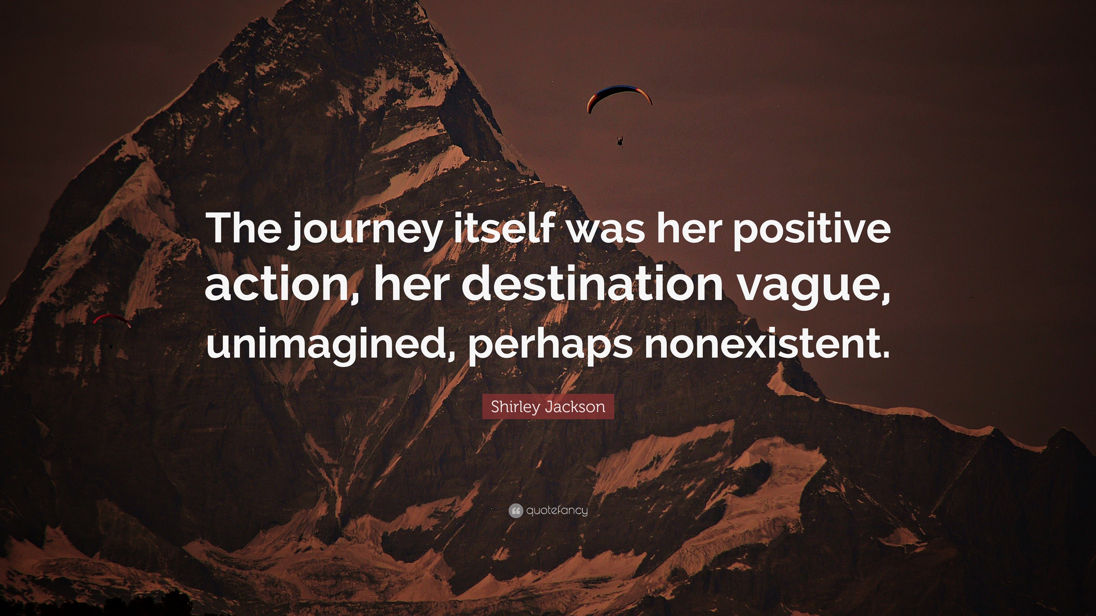 Shirley Jackson Quote: “The journey itself was her positive action, her ...