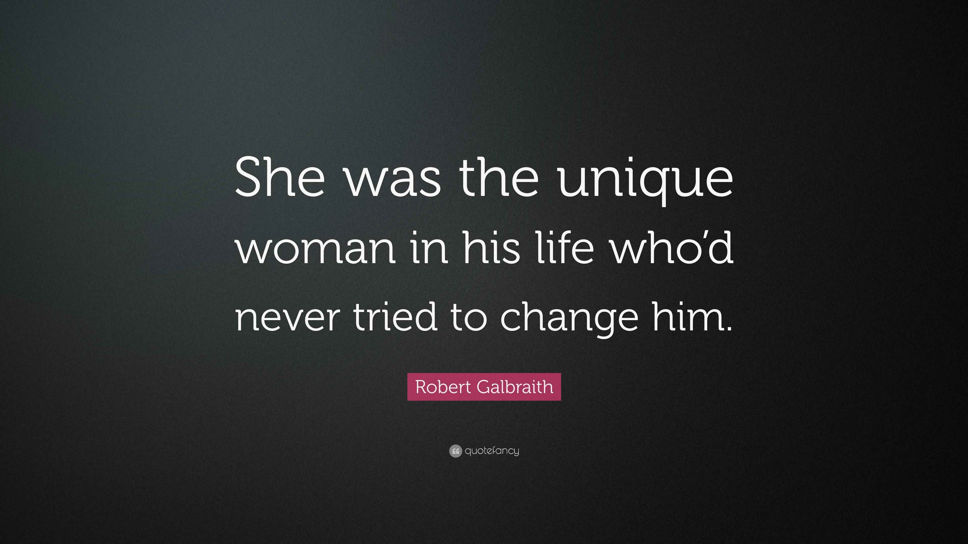 Robert Galbraith Quote: “She was the unique woman in his life who’d ...
