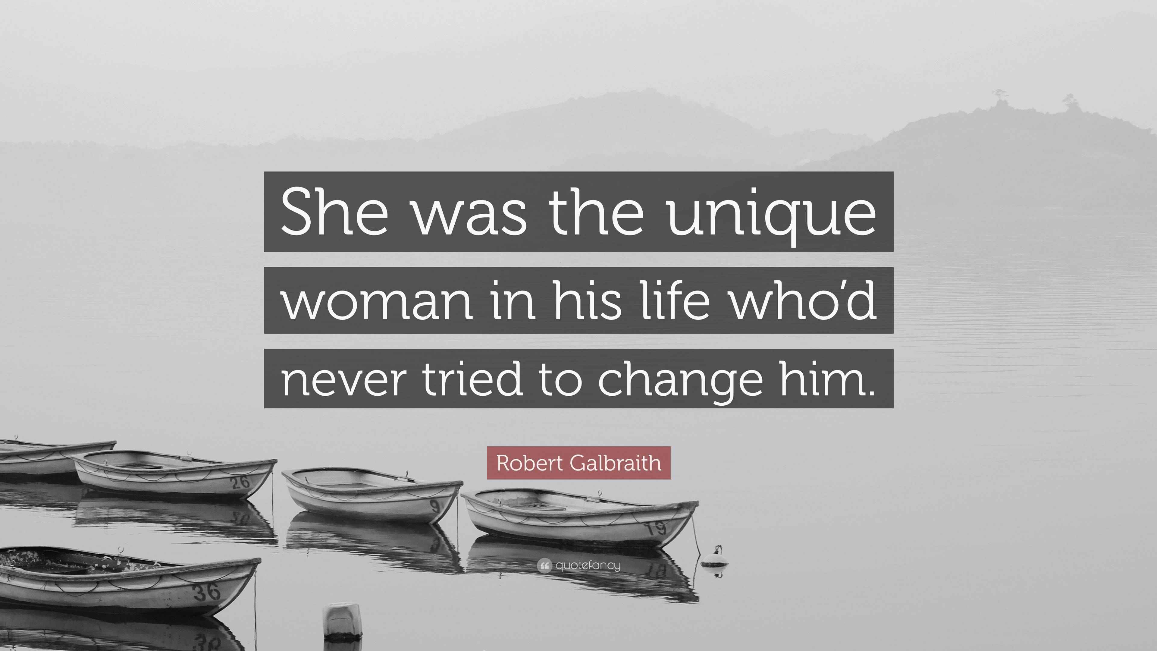 Robert Galbraith Quote: “She was the unique woman in his life who’d ...
