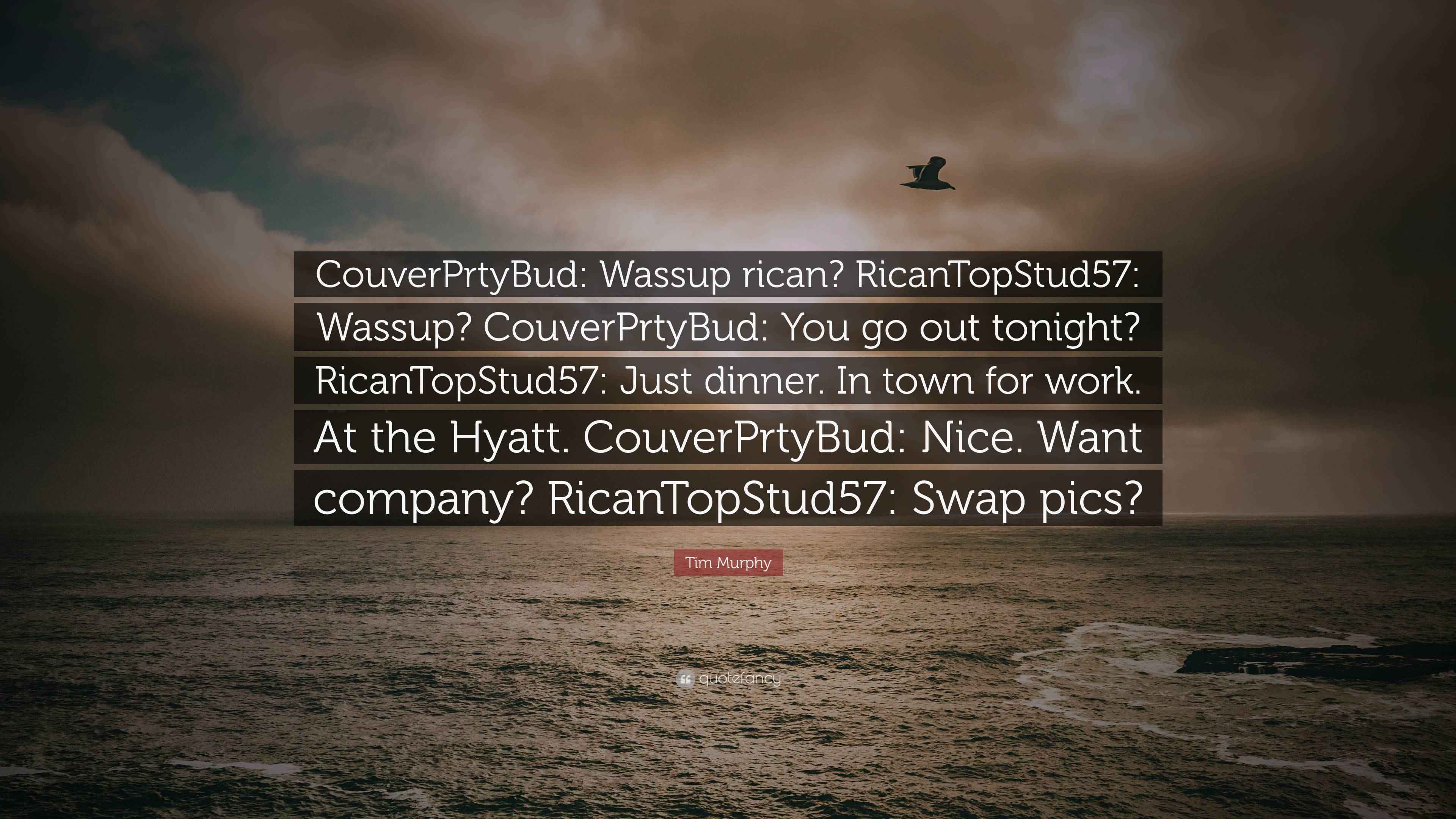 Tim Murphy Quote: “CouverPrtyBud: Wassup rican? RicanTopStud57: Wassup ...