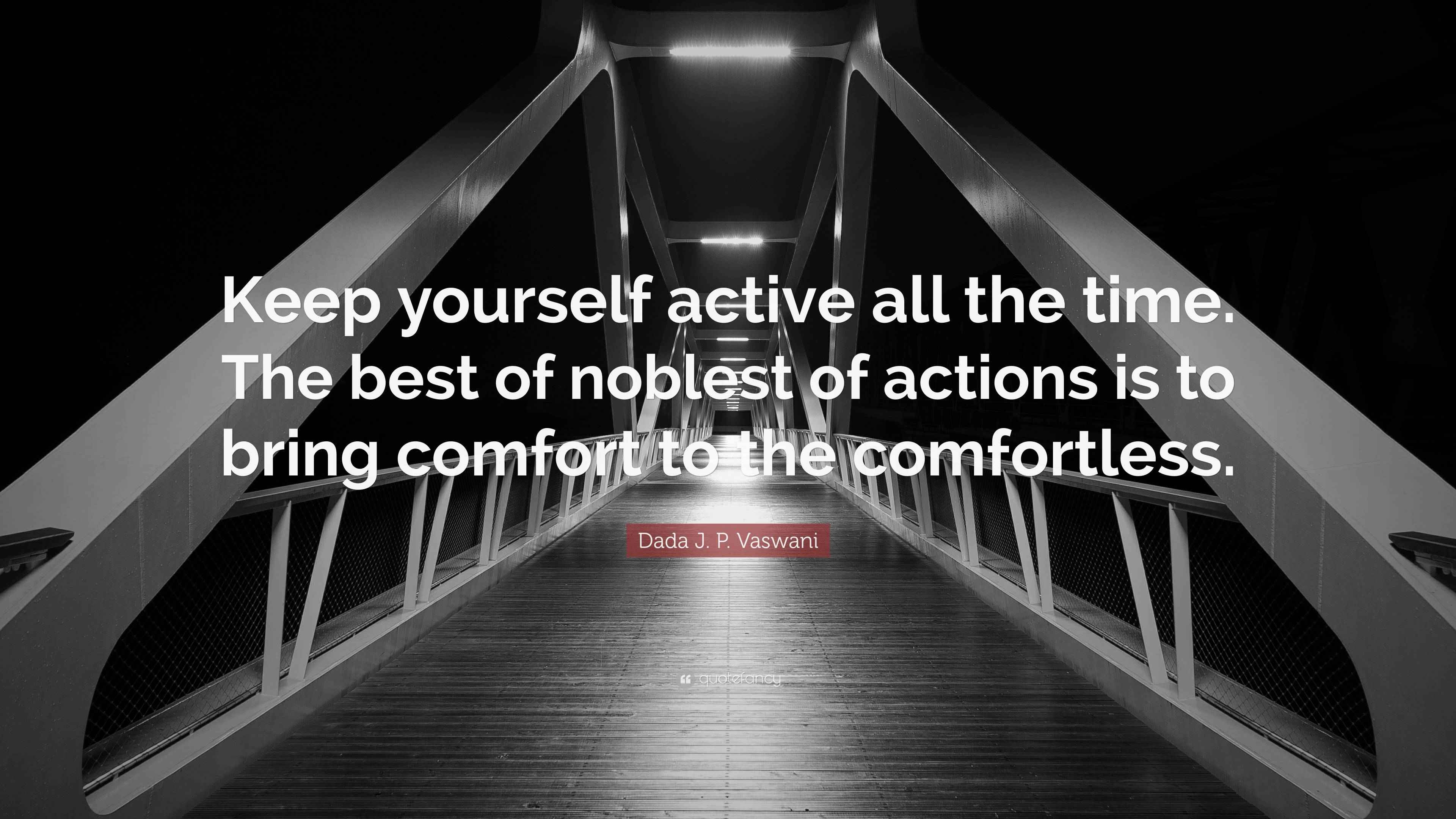 Dada J. P. Vaswani Quote: “Keep yourself active all the time. The best ...