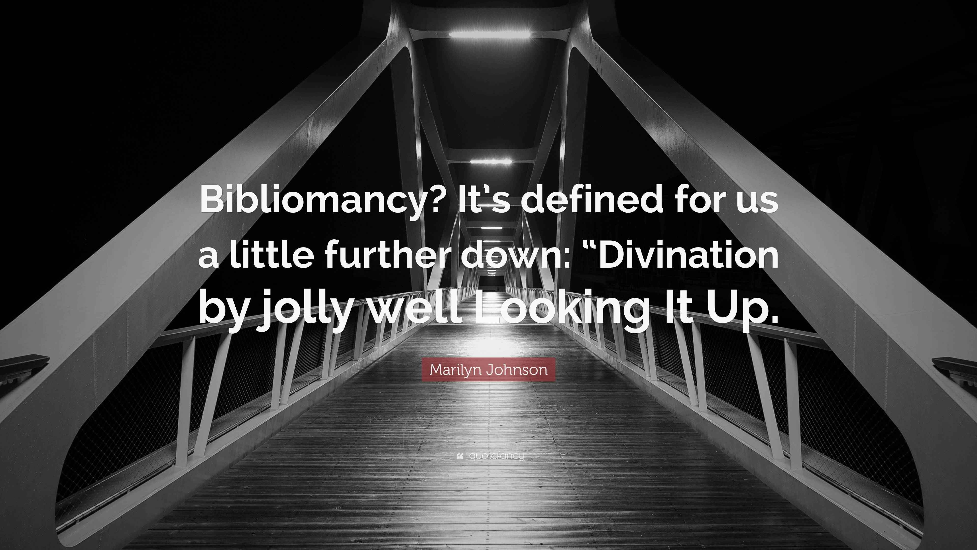 Marilyn Johnson Quote: “Bibliomancy? It’s defined for us a little ...