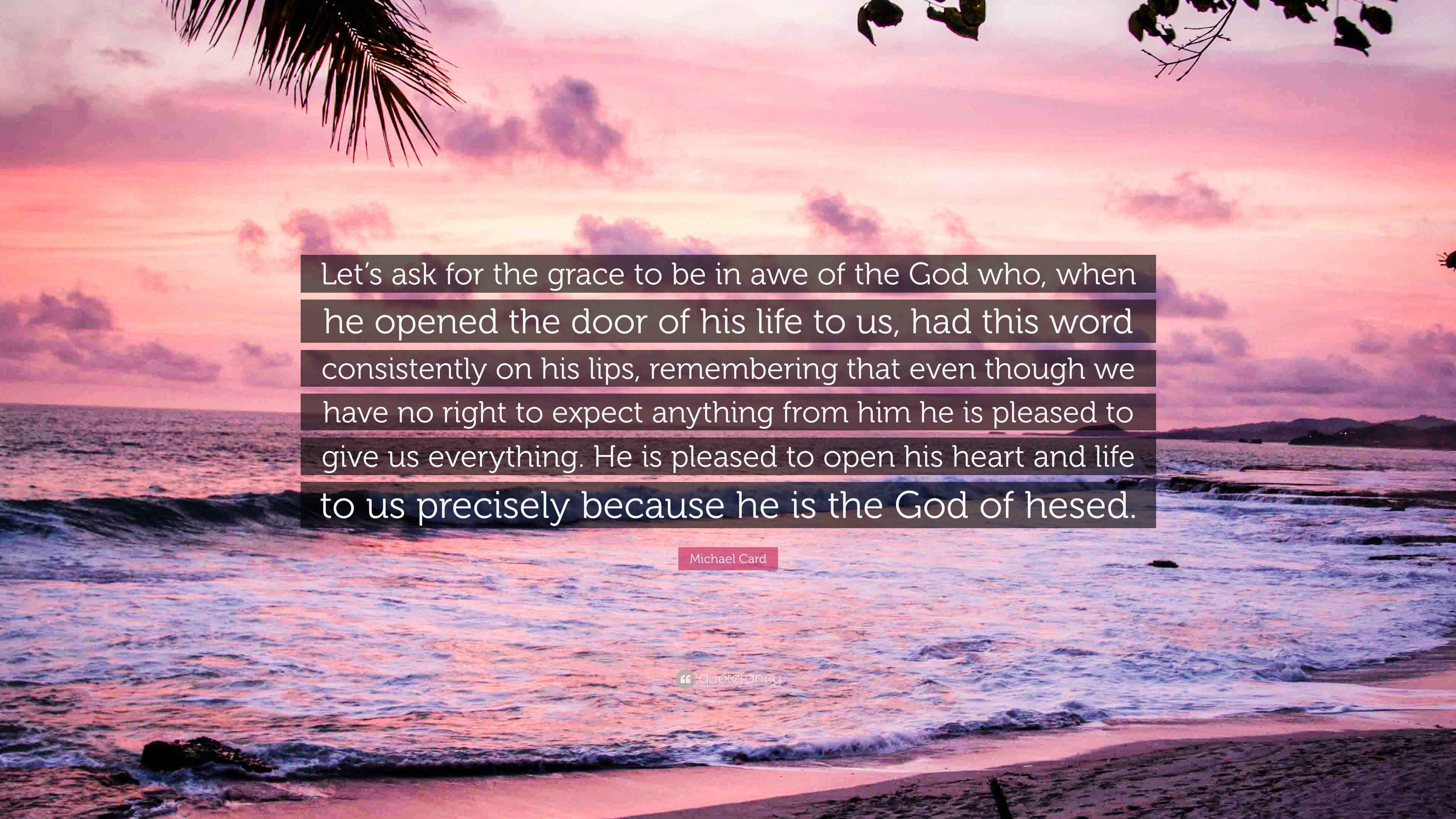Michael Card Quote: “Let’s ask for the grace to be in awe of the God ...