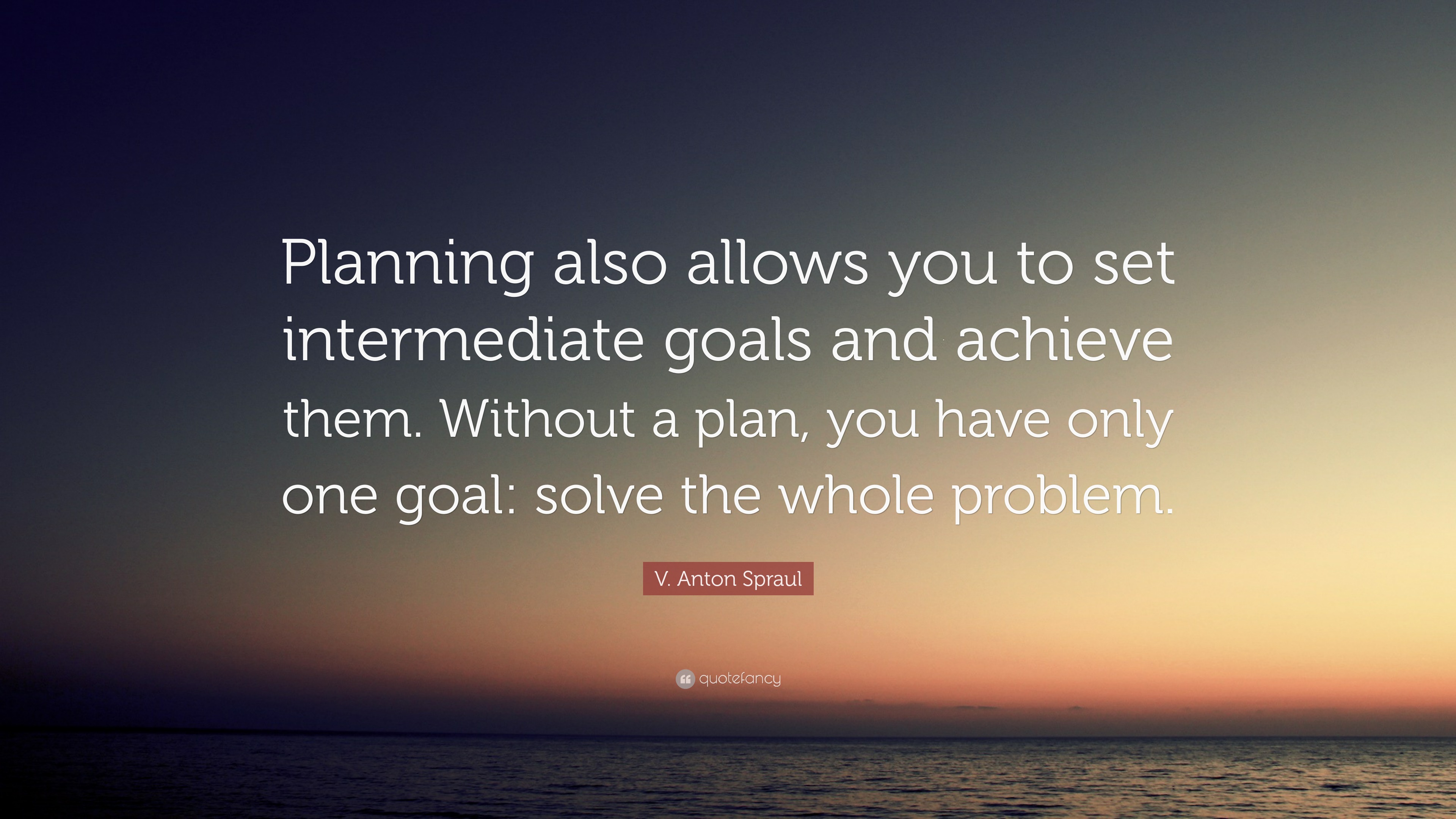 V. Anton Spraul Quote: “Planning also allows you to set intermediate ...