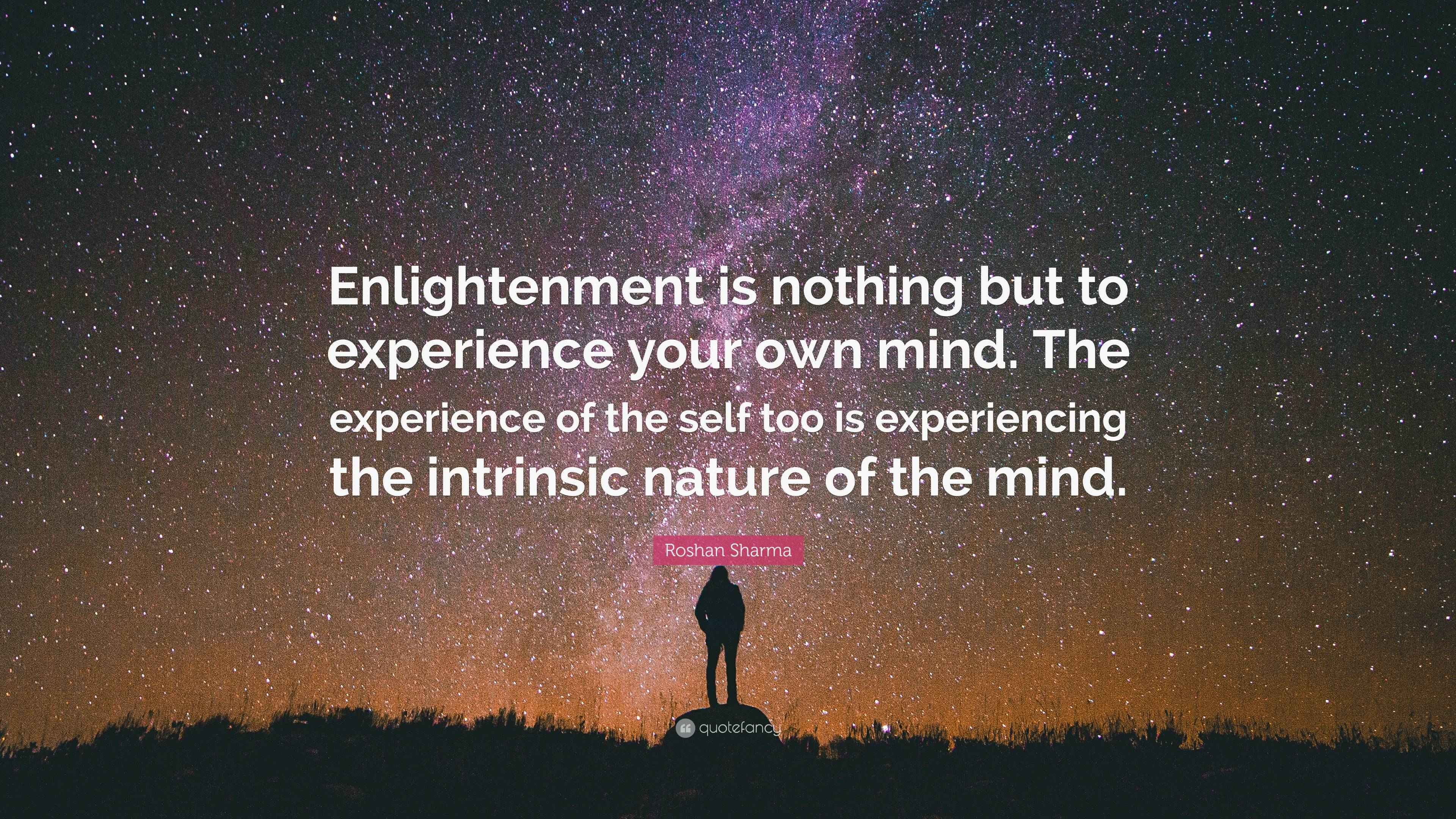 Roshan Sharma Quote: “Enlightenment is nothing but to experience your ...