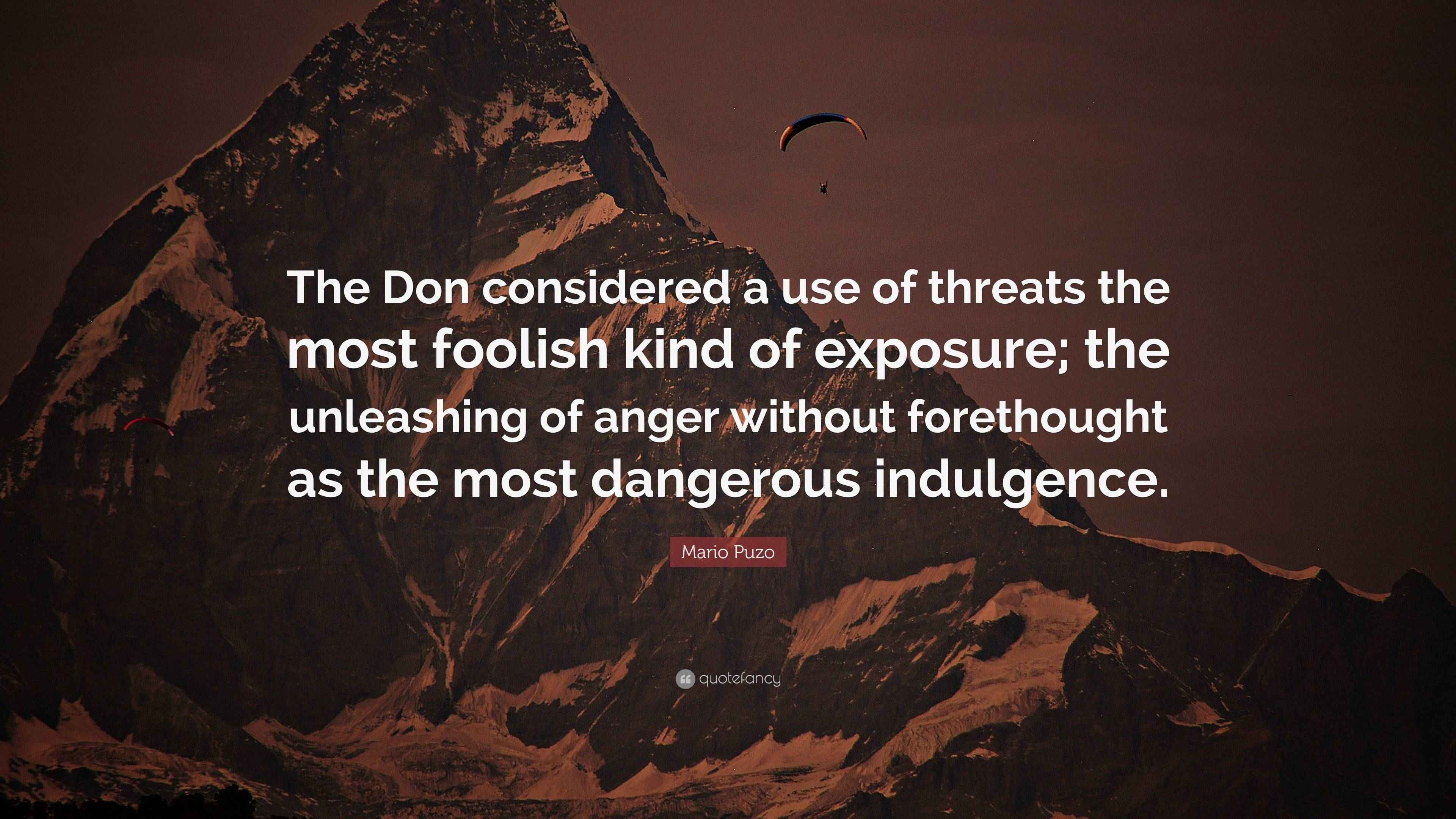 Mario Puzo Quote: “The Don considered a use of threats the most foolish ...