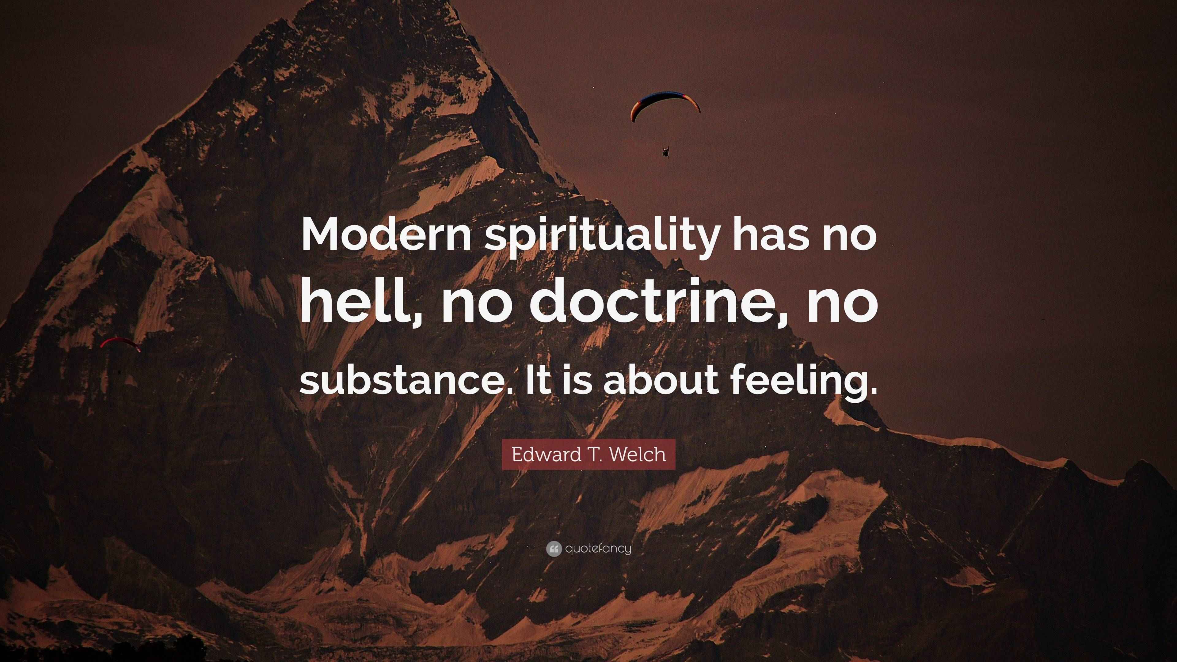 Edward T. Welch Quote: “Modern spirituality has no hell, no doctrine ...