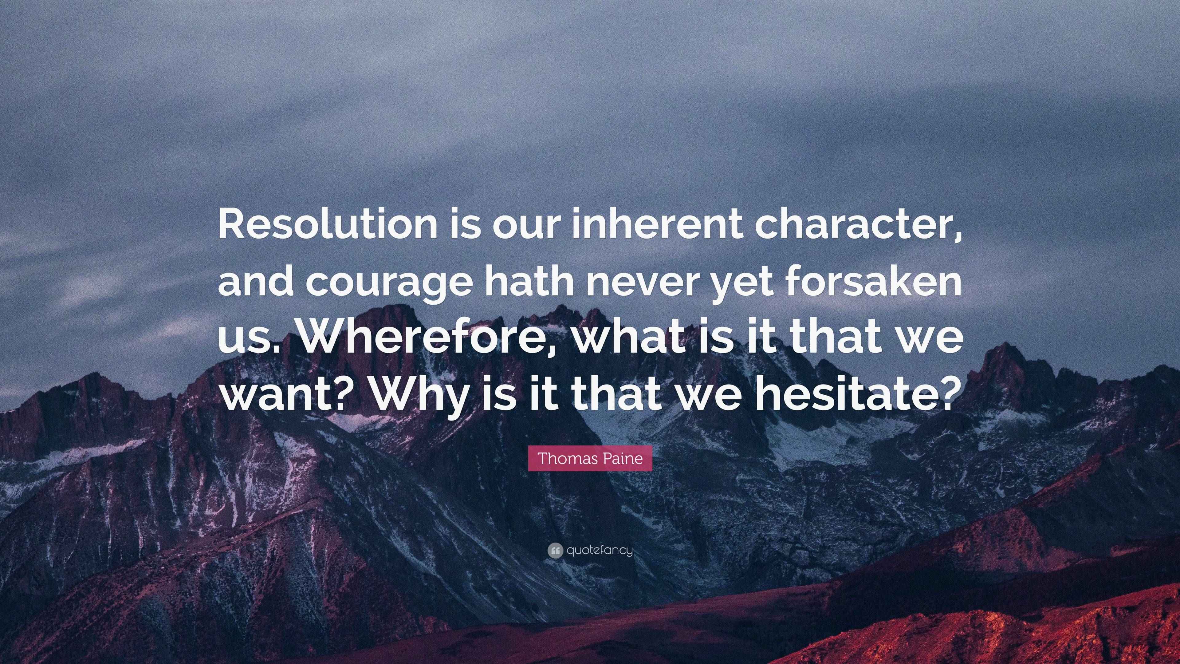 Thomas Paine Quote: “Resolution is our inherent character, and courage ...