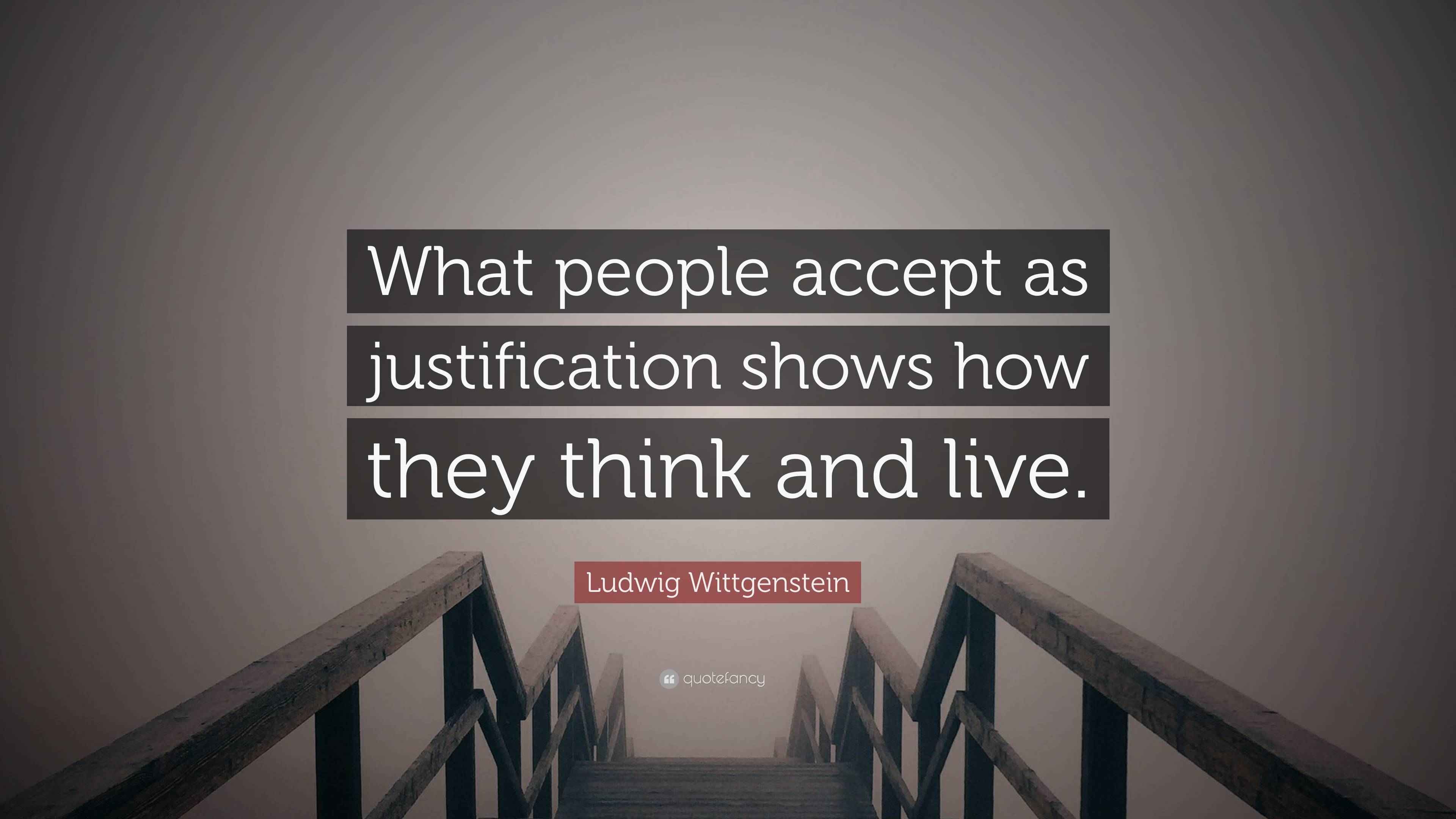 Ludwig Wittgenstein Quote: “What people accept as justification shows ...