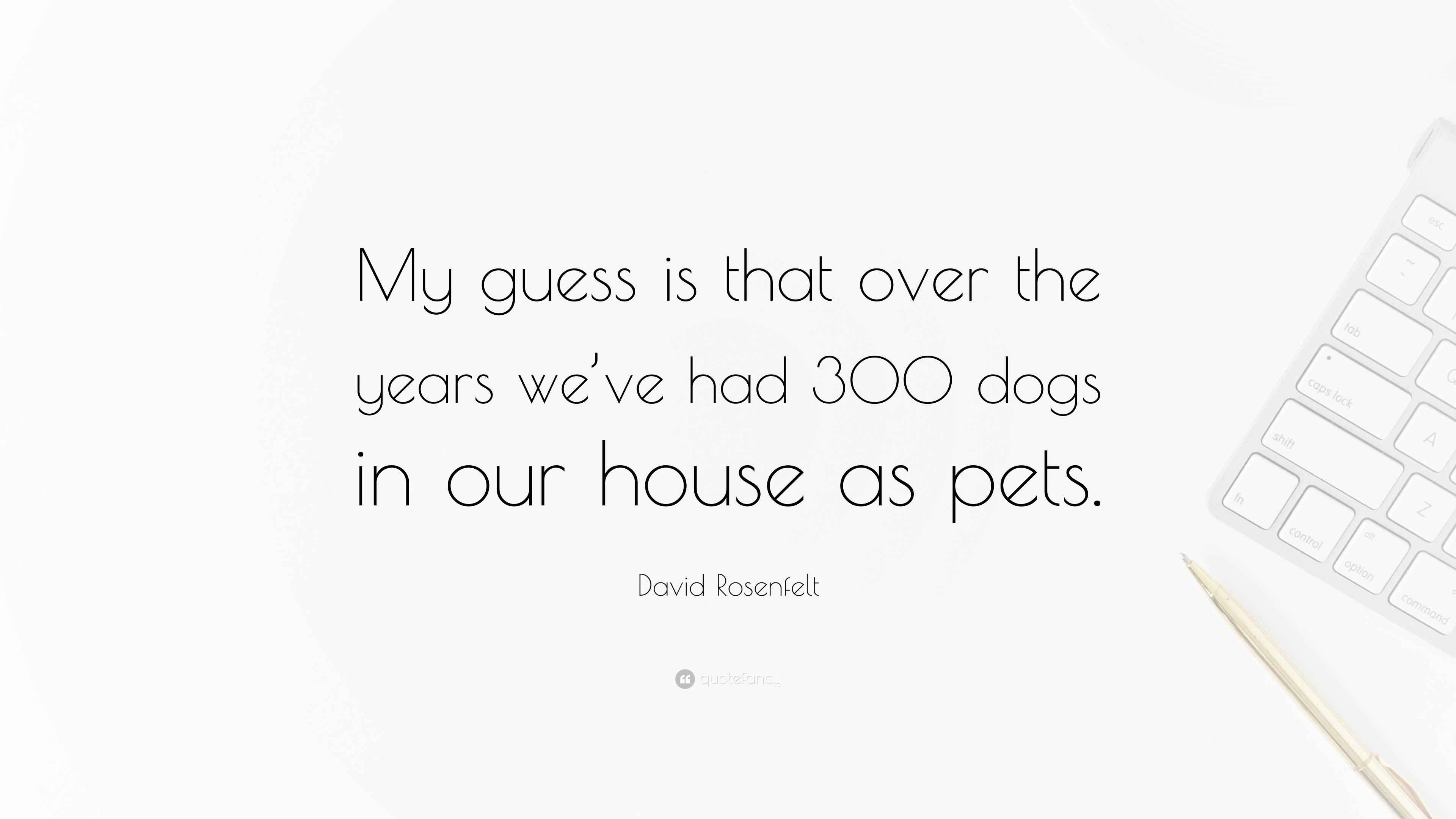 David Rosenfelt Quote: “My guess is that over the years we’ve had 300 ...