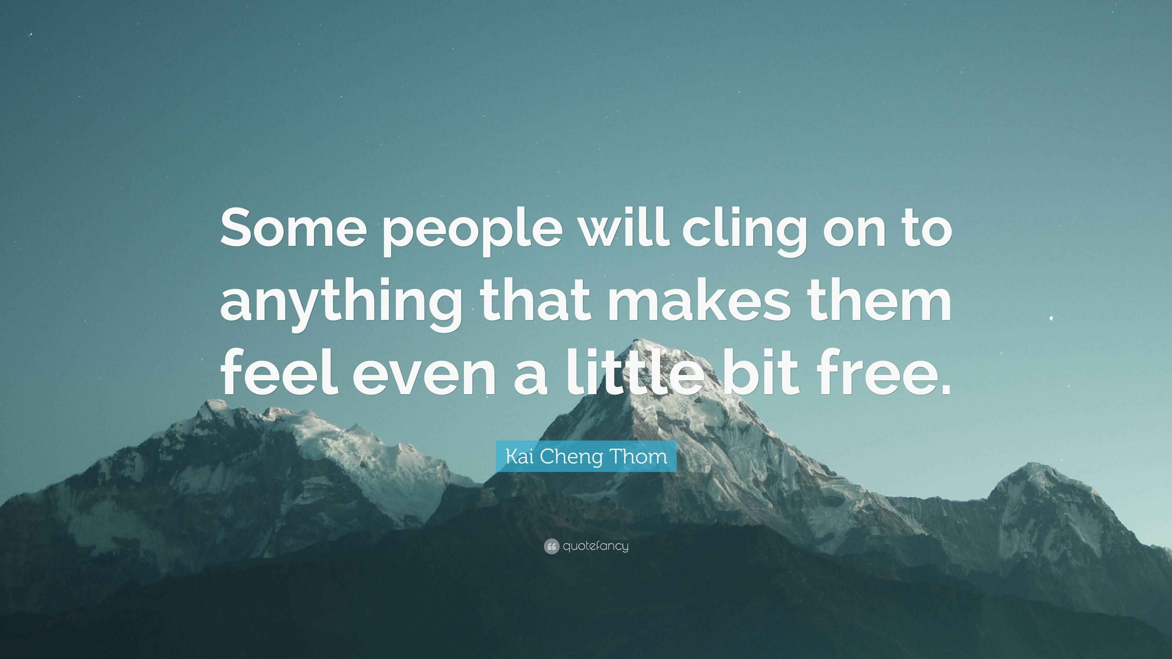 Kai Cheng Thom Quote: “Some people will cling on to anything that makes ...
