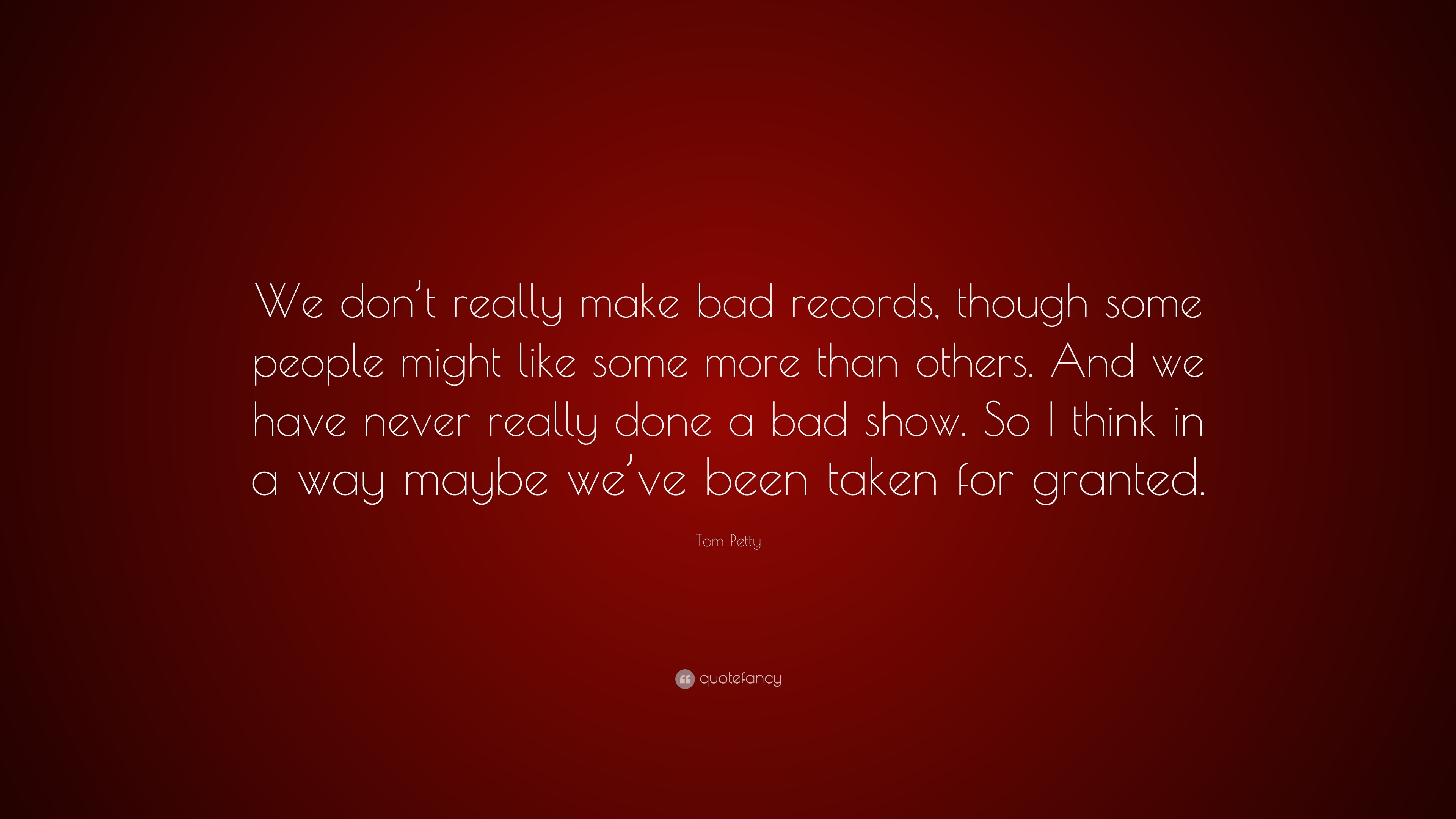 Tom Petty Quote: “We don’t really make bad records, though some people ...