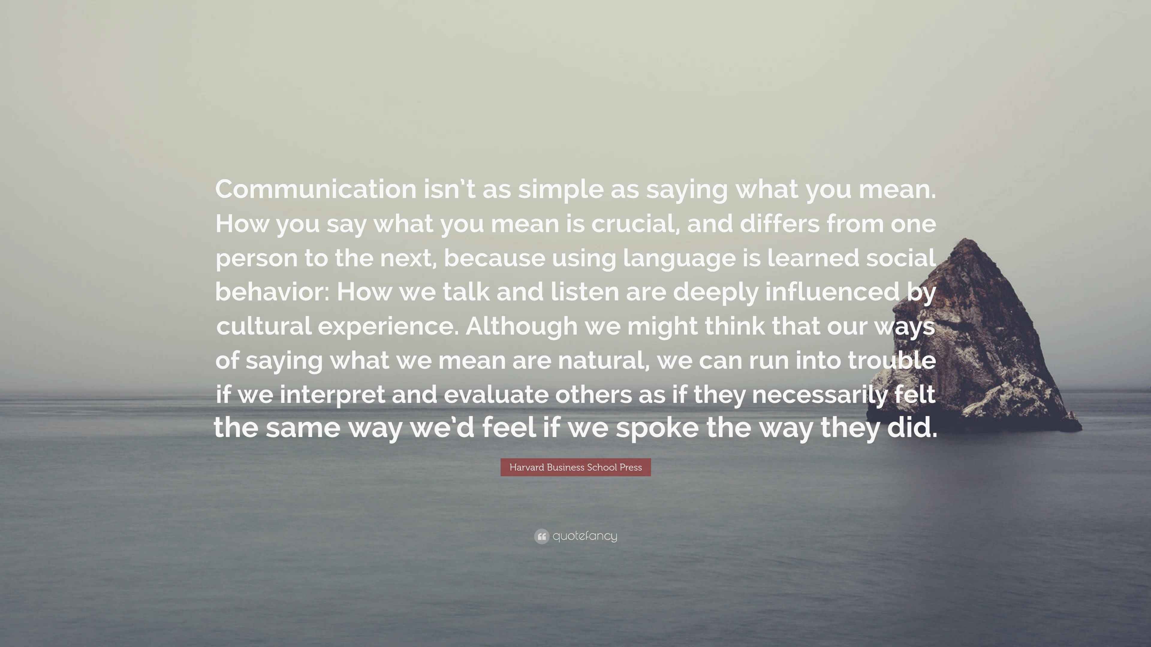 Harvard Business School Press Quote: “Communication isn’t as simple as ...