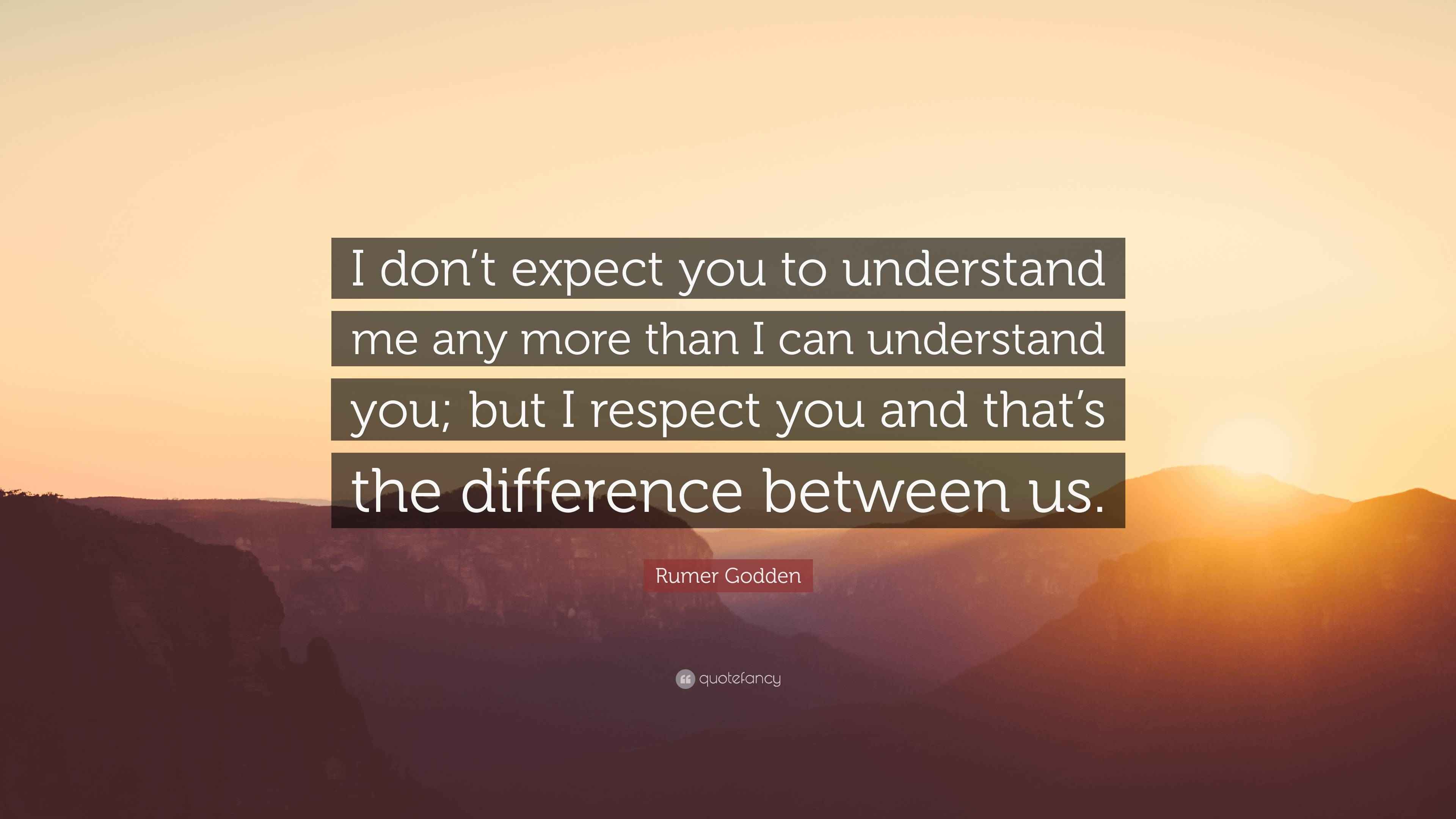 Rumer Godden Quote: “I don’t expect you to understand me any more than ...