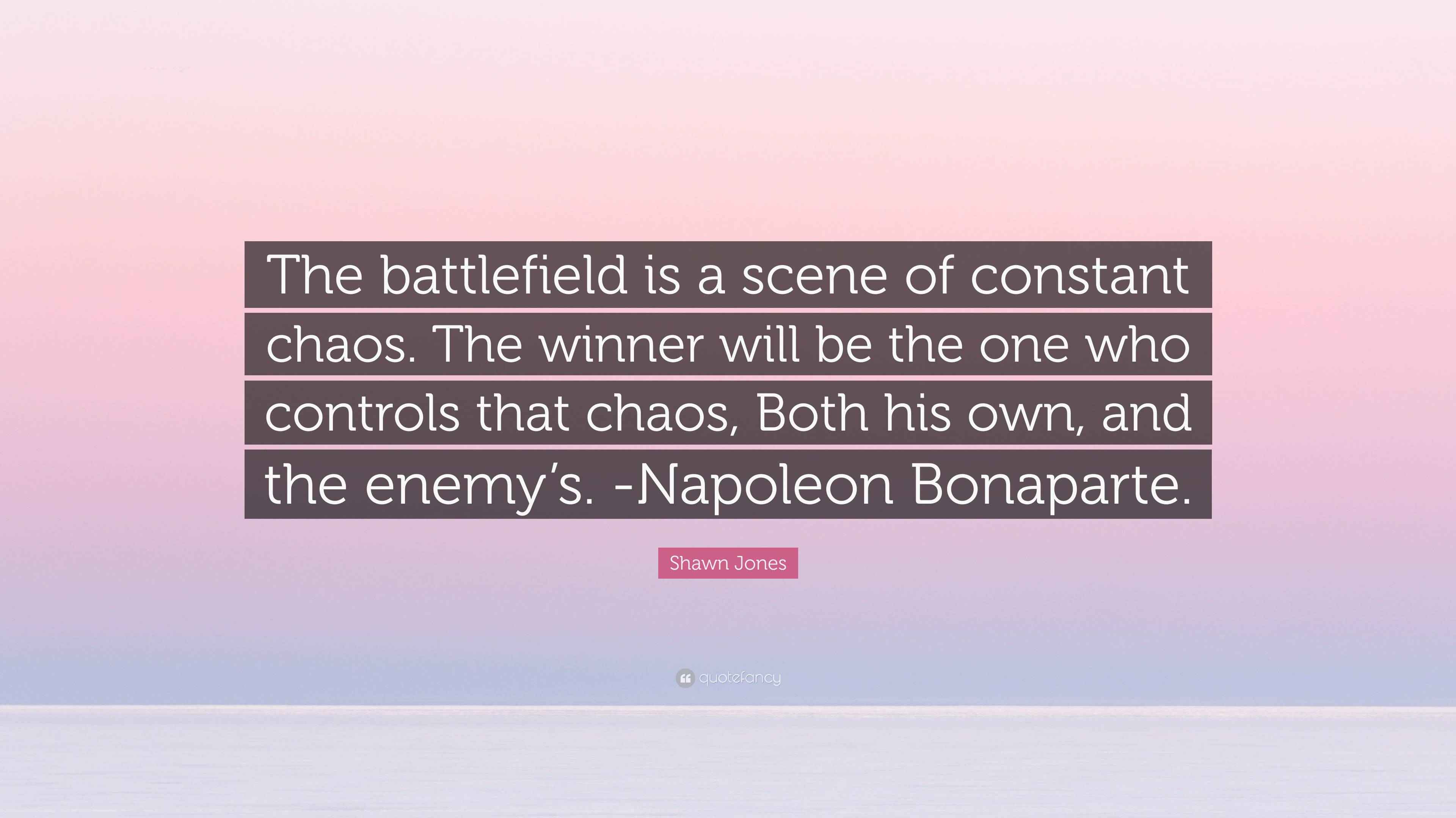 Shawn Jones Quote: “The battlefield is a scene of constant chaos. The ...