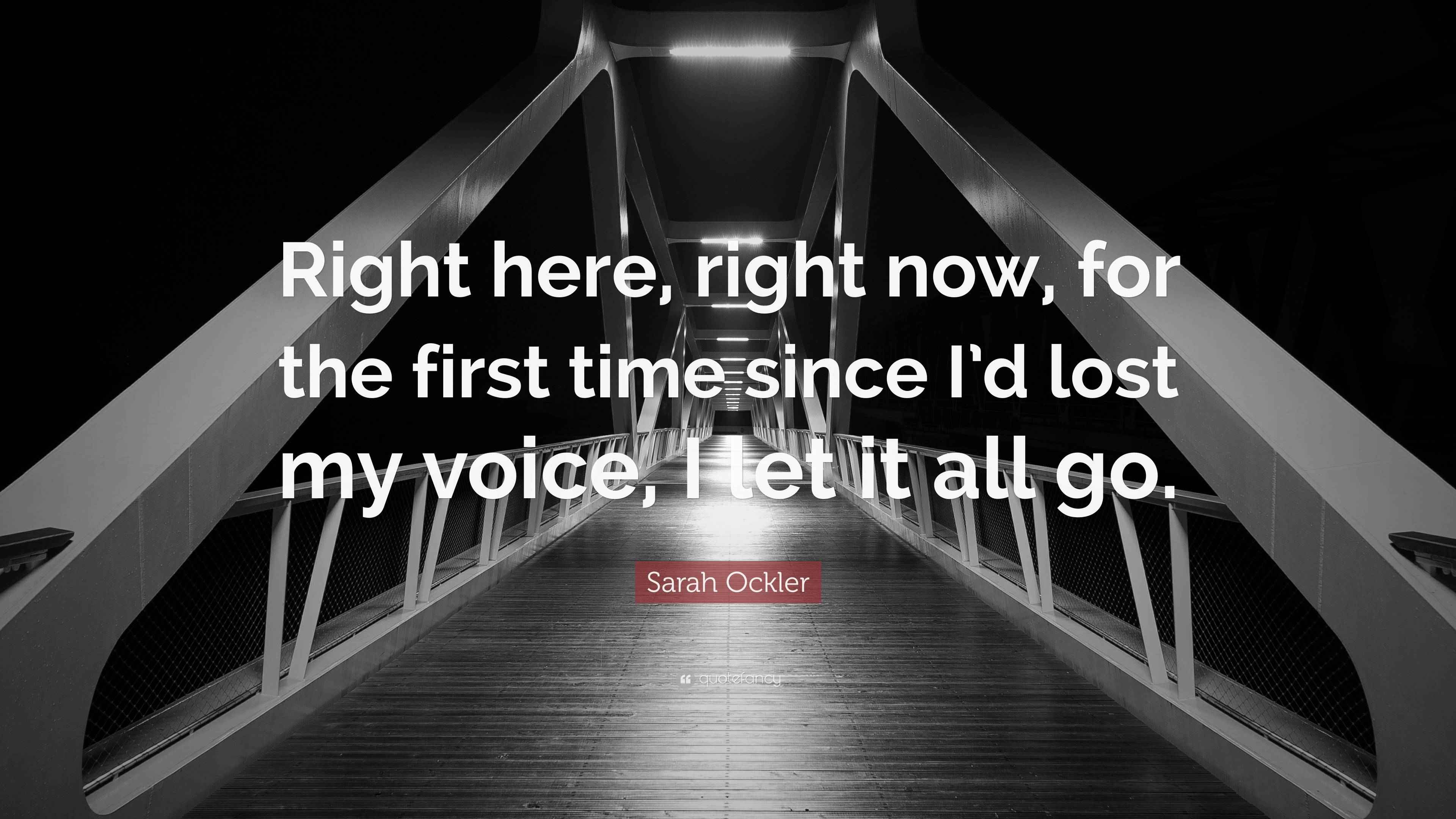 Sarah Ockler Quote: “Right here, right now, for the first time since I ...