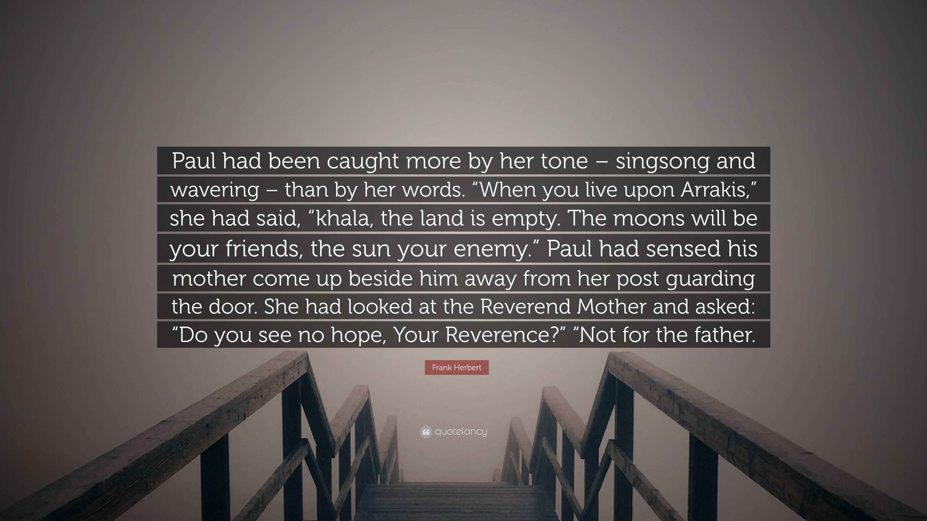 Frank Herbert Quote: “Paul had been caught more by her tone – singsong ...
