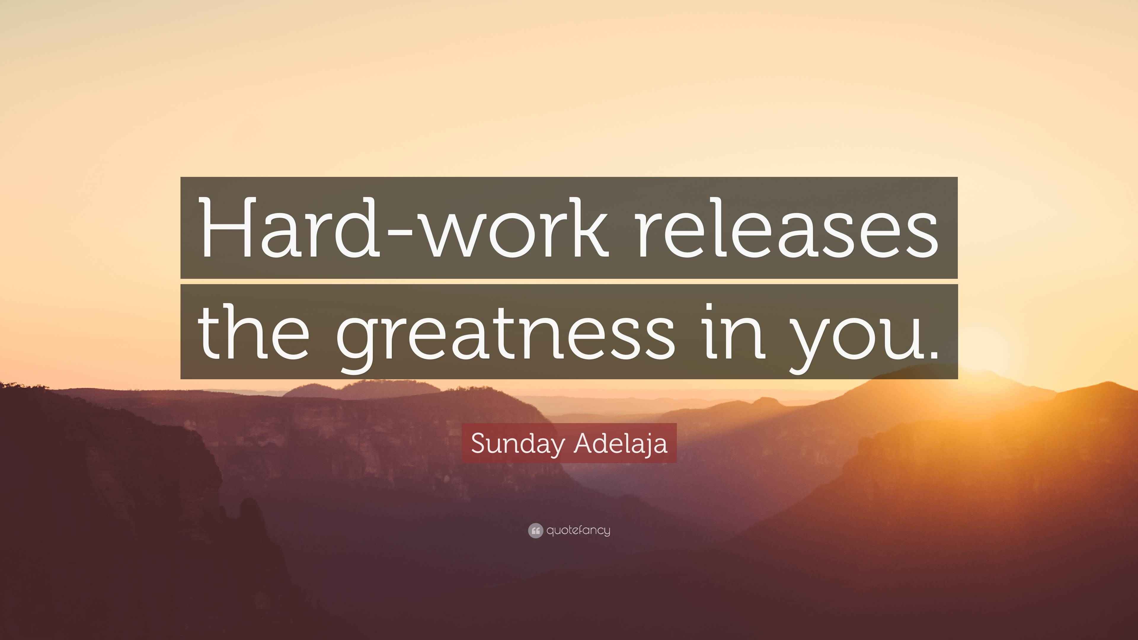 Sunday Adelaja Quote: “Hard-work releases the greatness in you.”